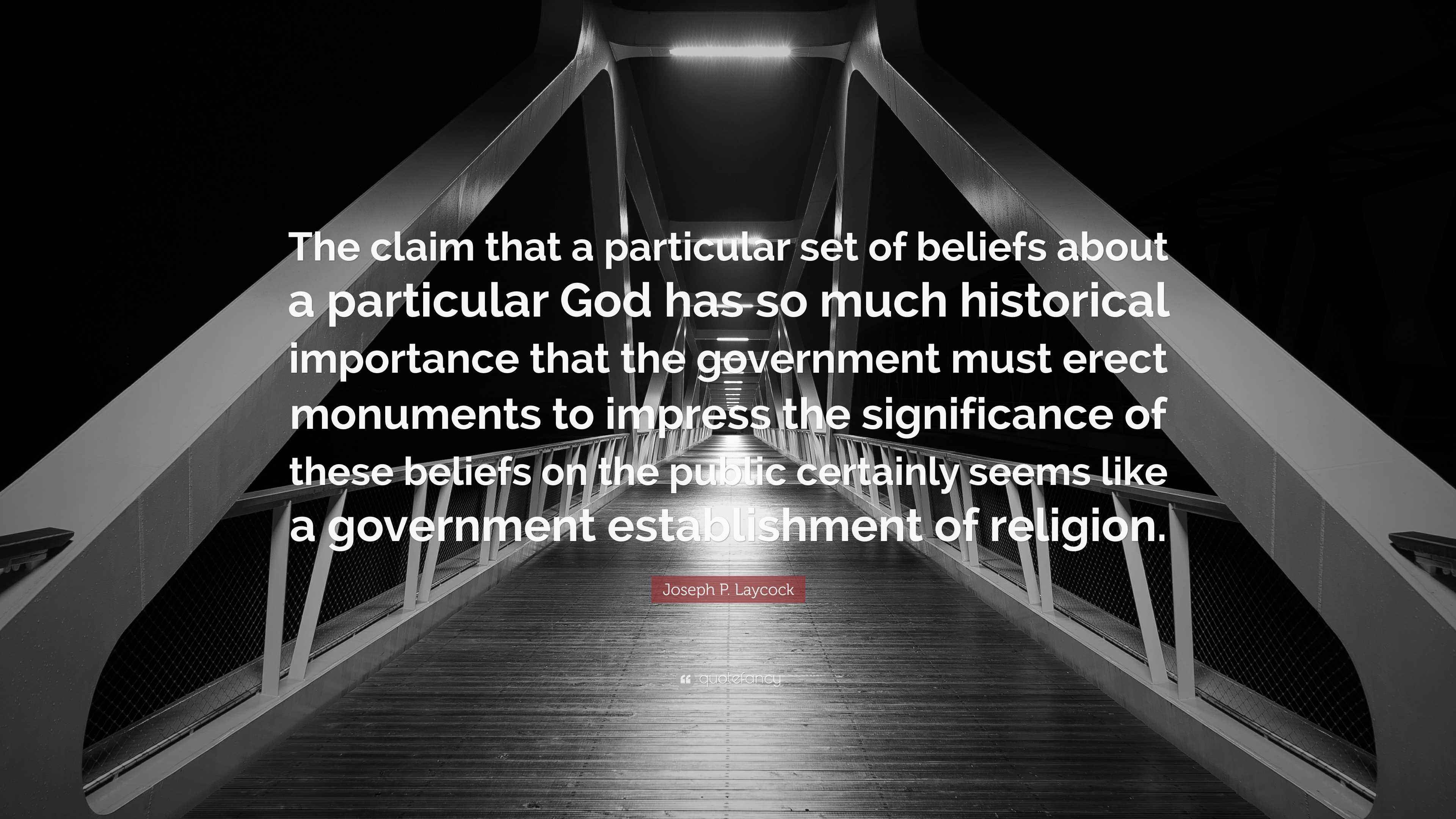 Joseph P. Laycock Quote: “The claim that a particular set of beliefs ...