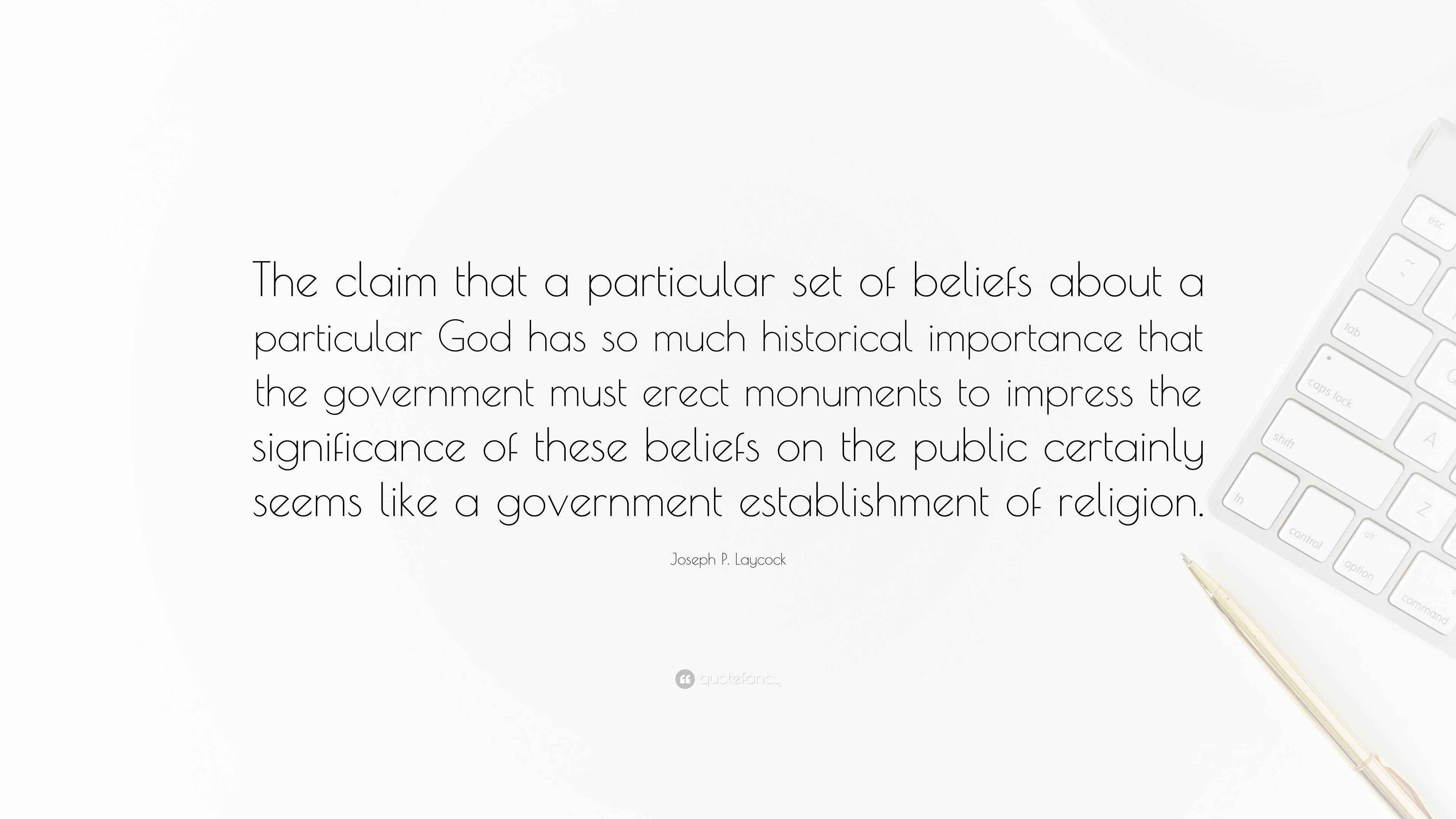 Joseph P. Laycock Quote: “The claim that a particular set of beliefs ...