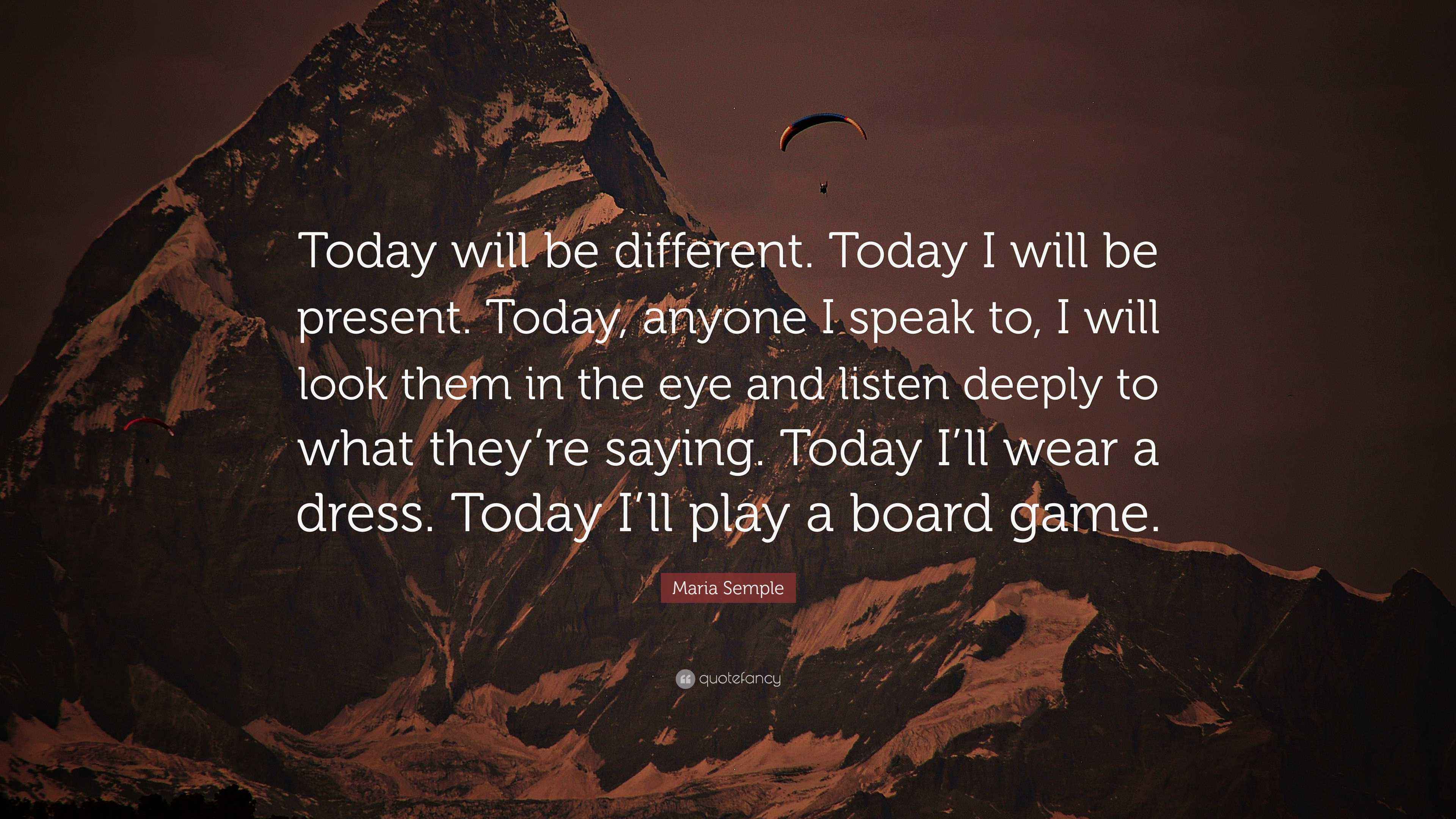 Maria Semple Quote: “Today will be different. Today I will be present ...