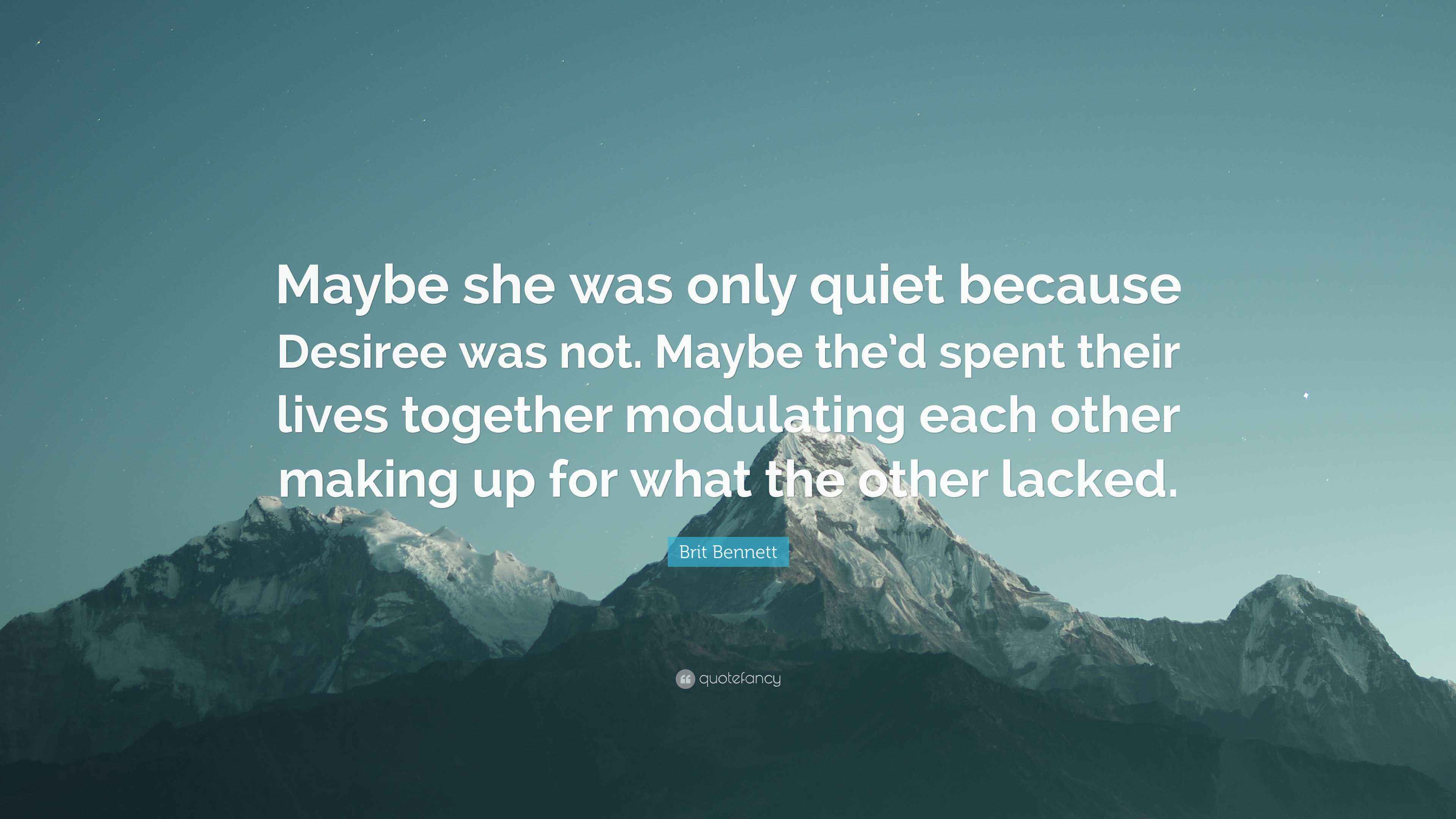 Brit Bennett Quote: “Maybe she was only quiet because Desiree was not ...