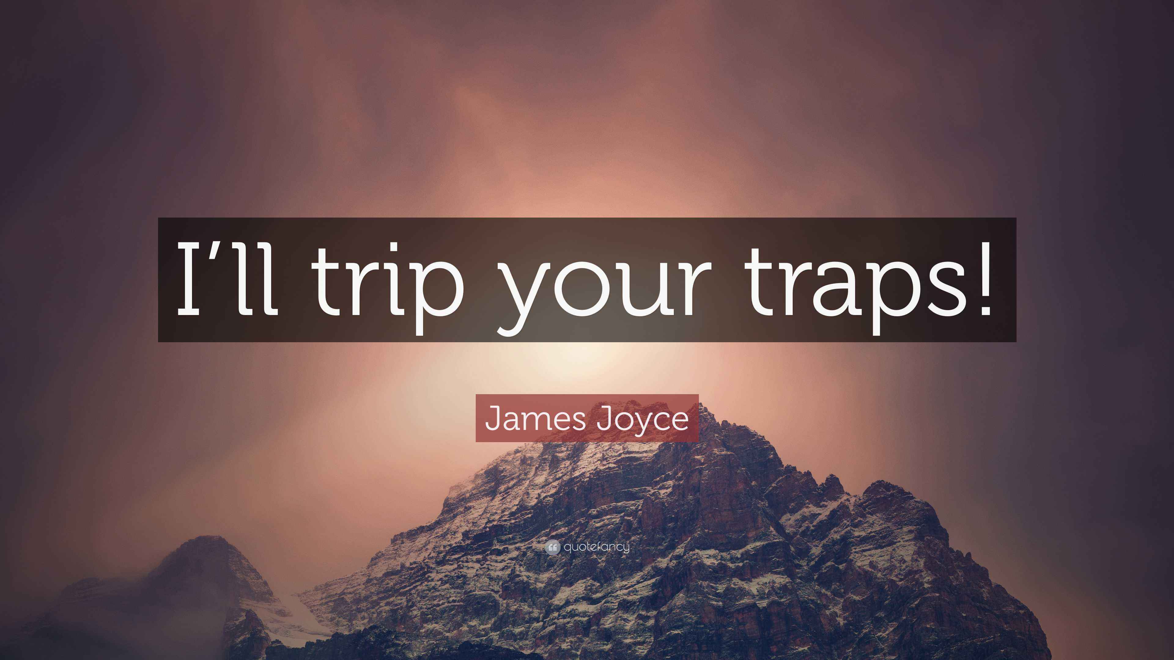 James Joyce Quote: “I’ll trip your traps!”