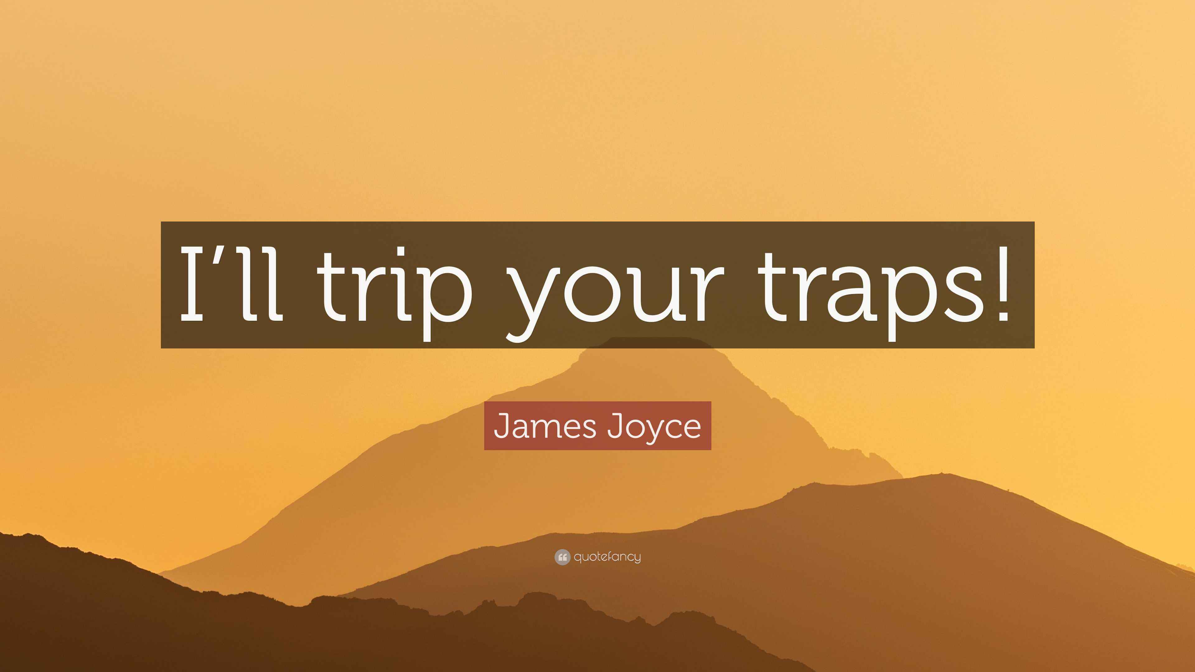 James Joyce Quote: “I’ll trip your traps!”