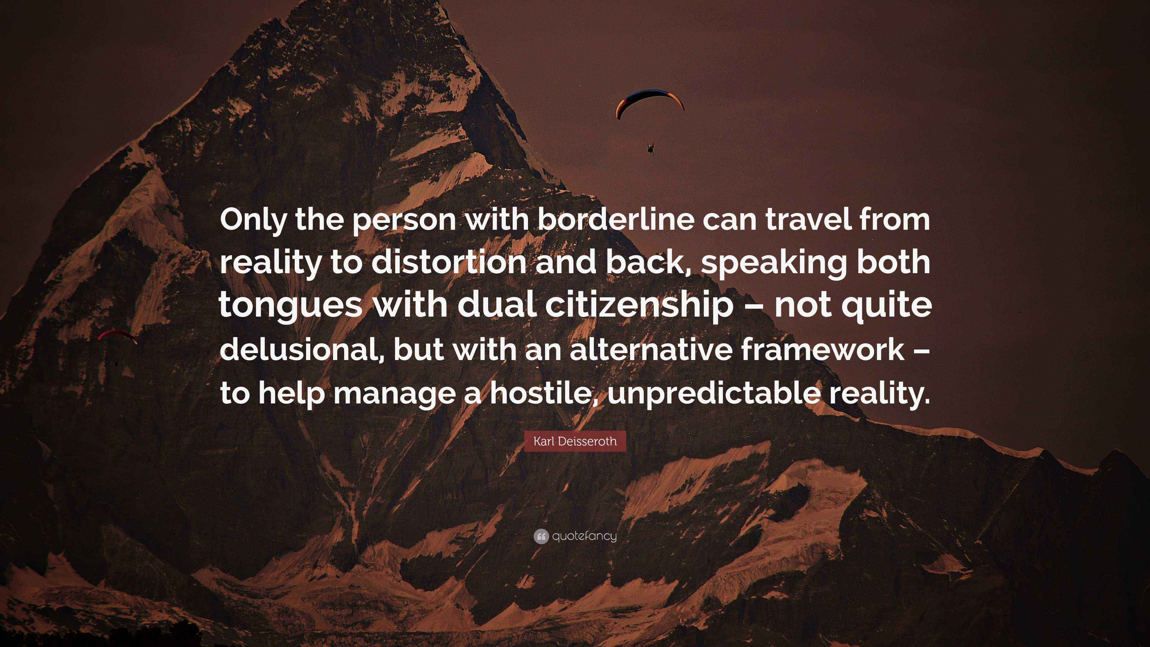Karl Deisseroth Quote: “Only the person with borderline can travel from ...