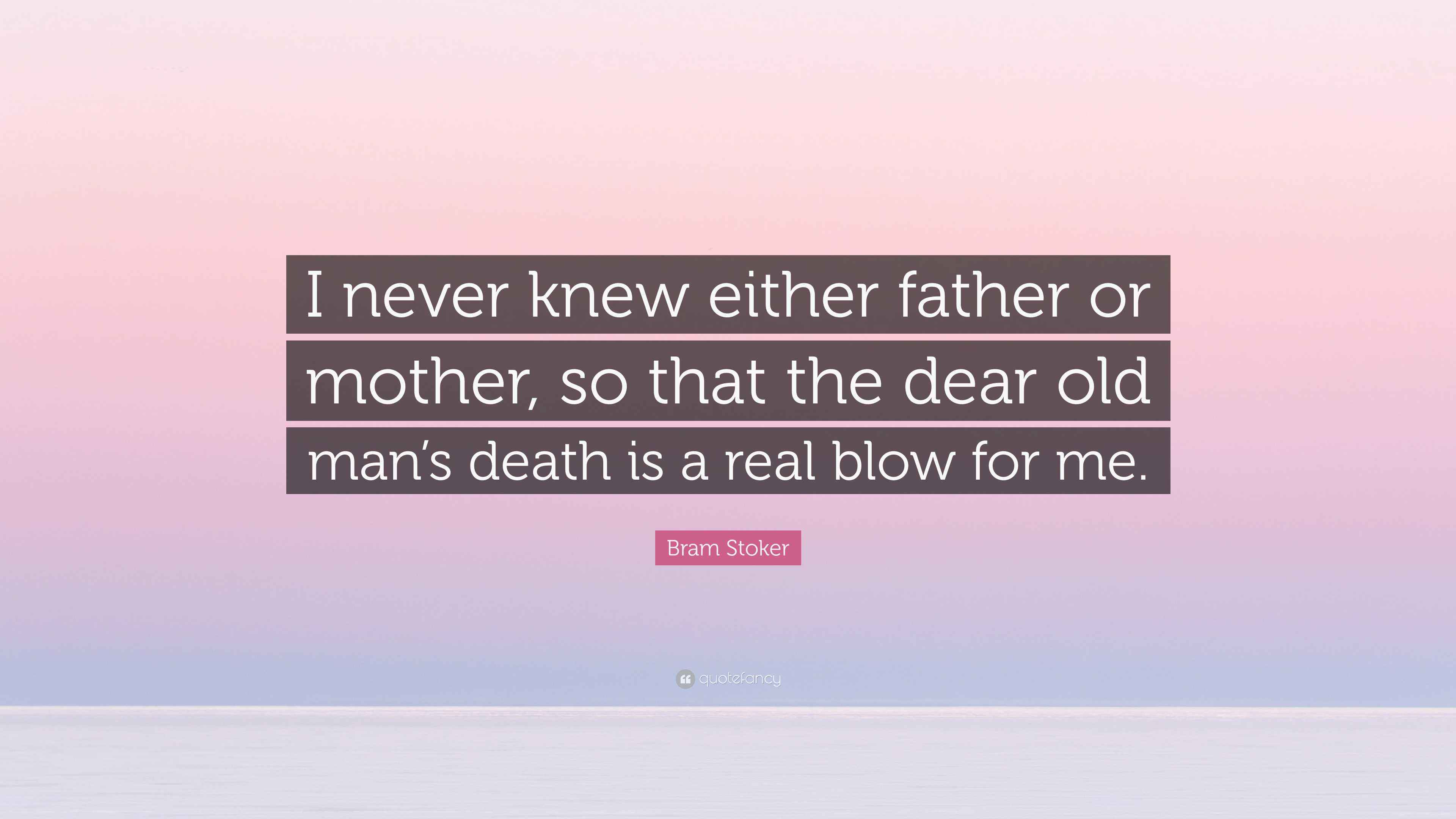 Bram Stoker Quote: “I never knew either father or mother, so that the ...
