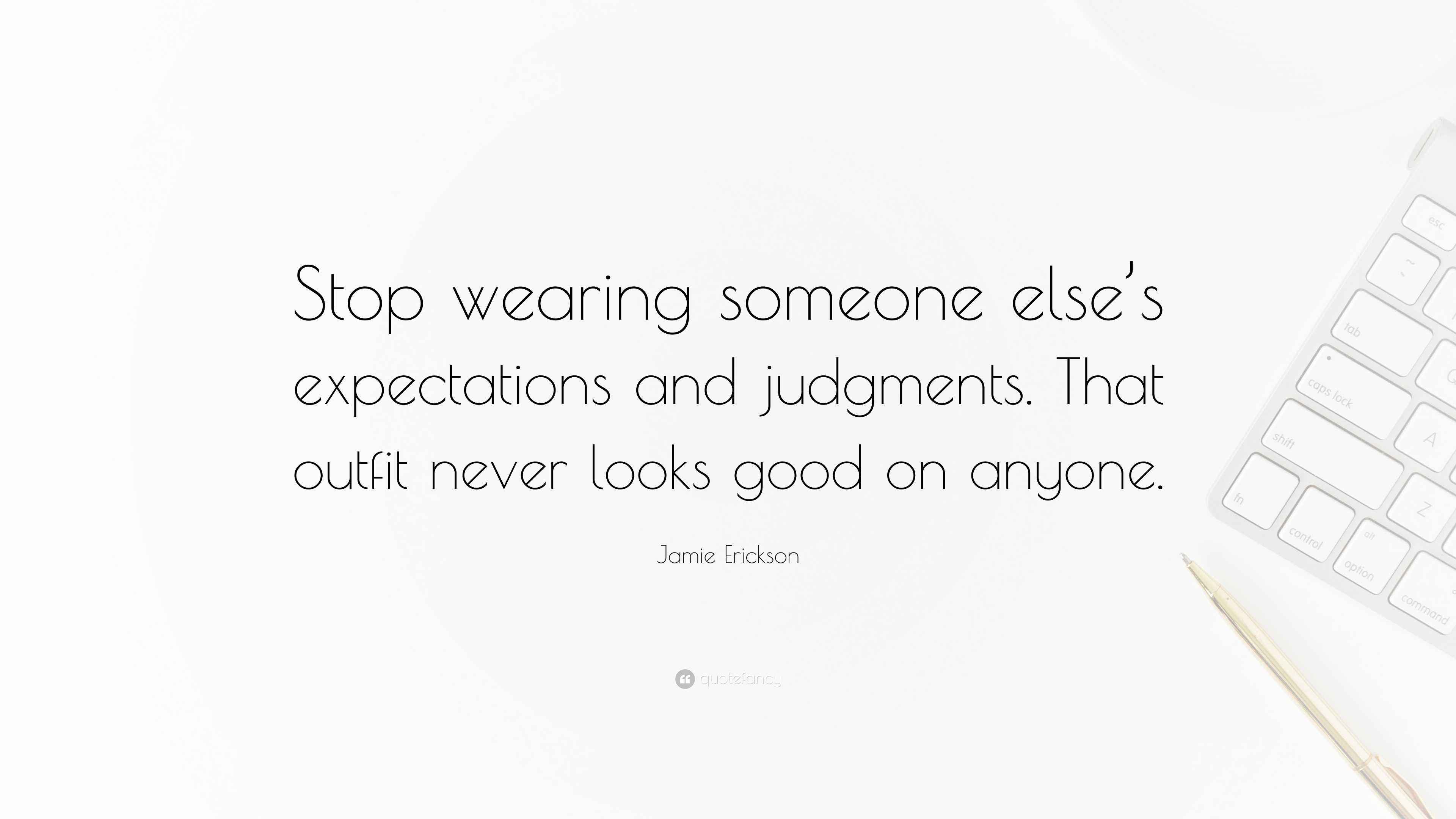 Jamie Erickson Quote Stop Wearing Someone Else S Expectations And