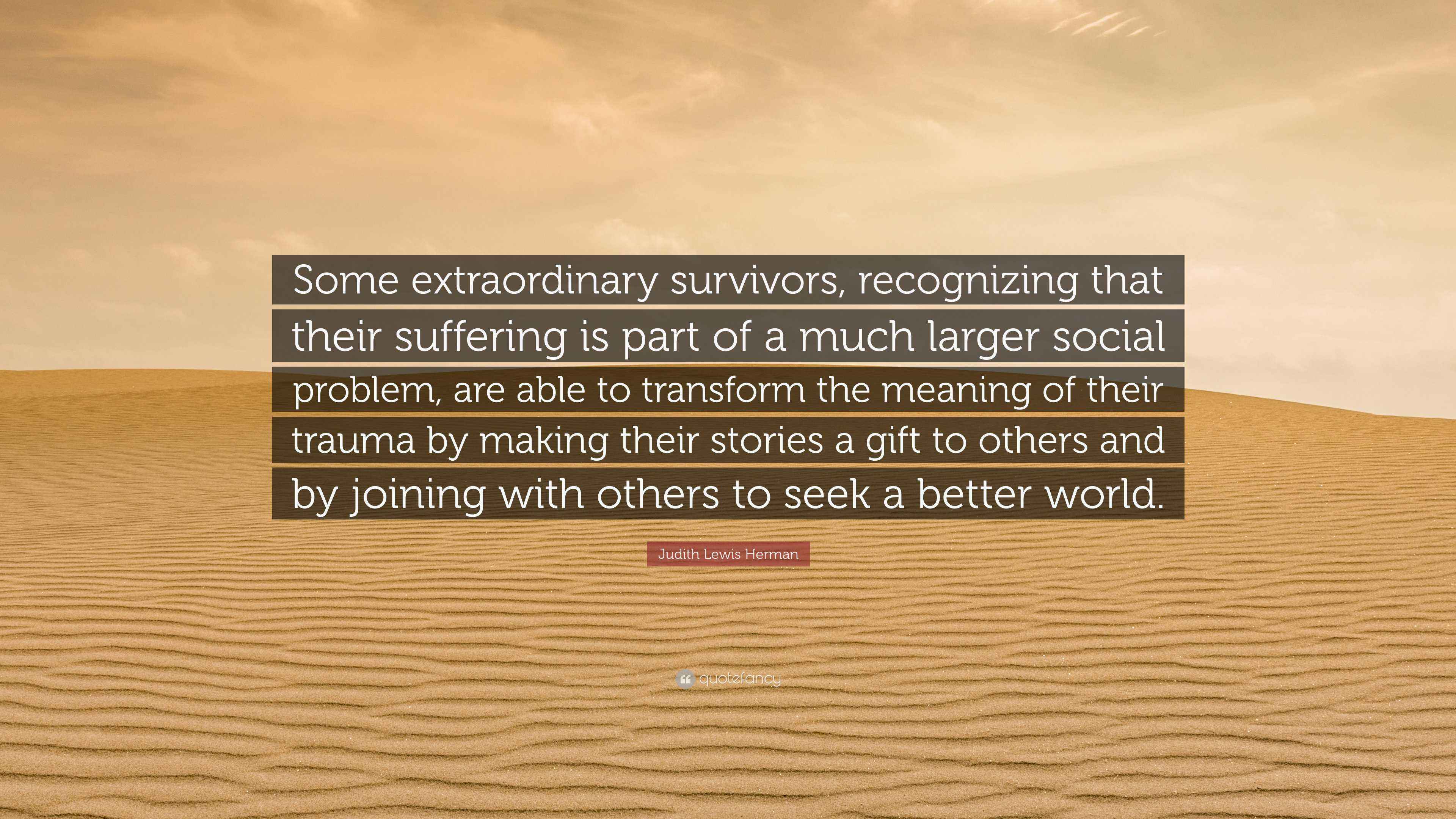 Judith Lewis Herman Quote: “Some extraordinary survivors, recognizing ...