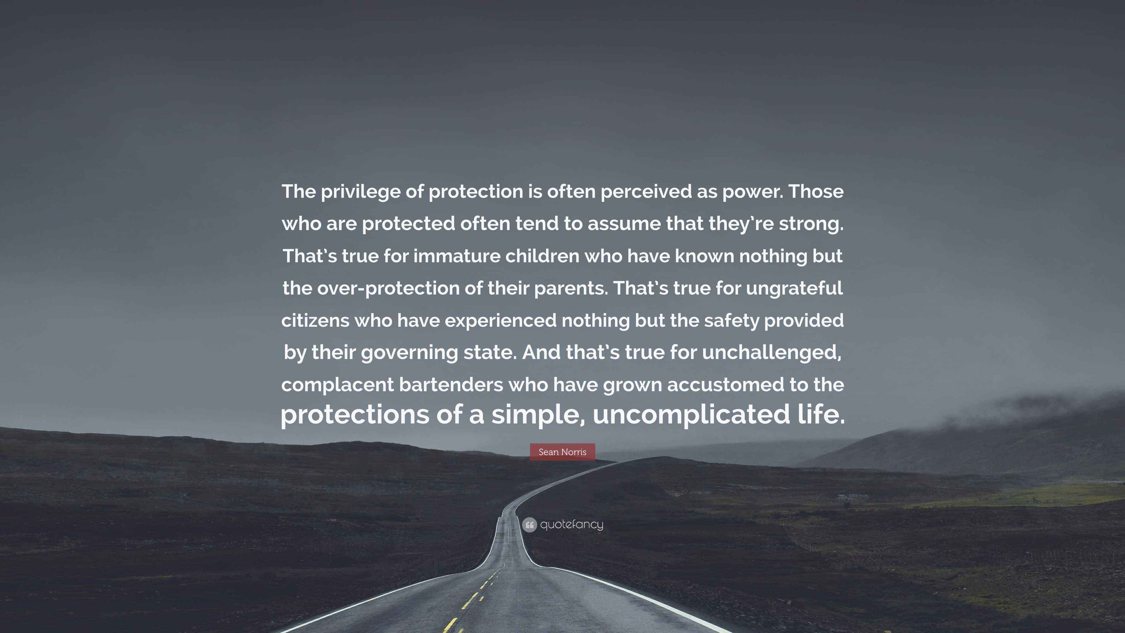 Sean Norris Quote: “The privilege of protection is often perceived as ...