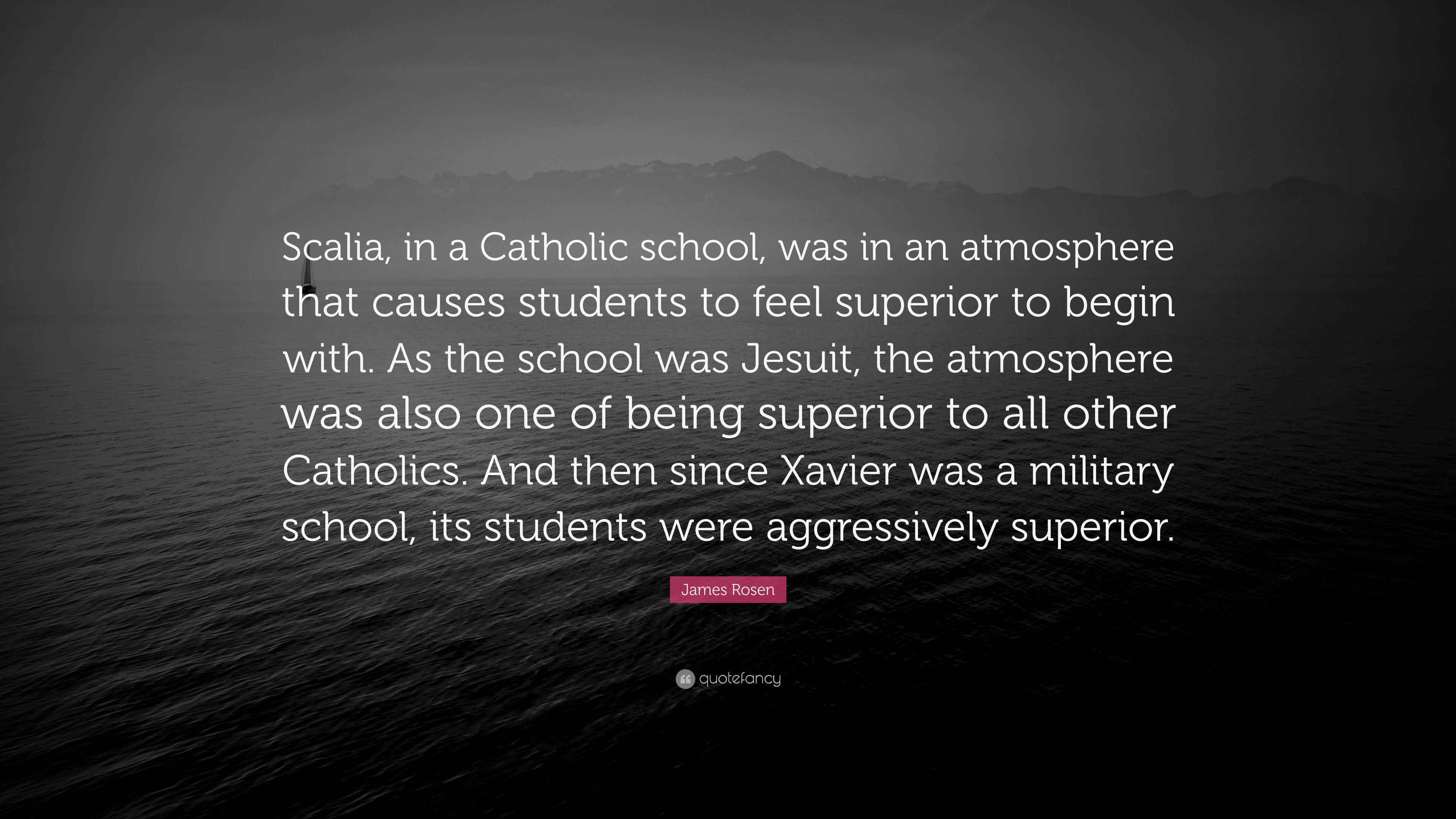 James Rosen Quote: “Scalia, in a Catholic school, was in an atmosphere ...