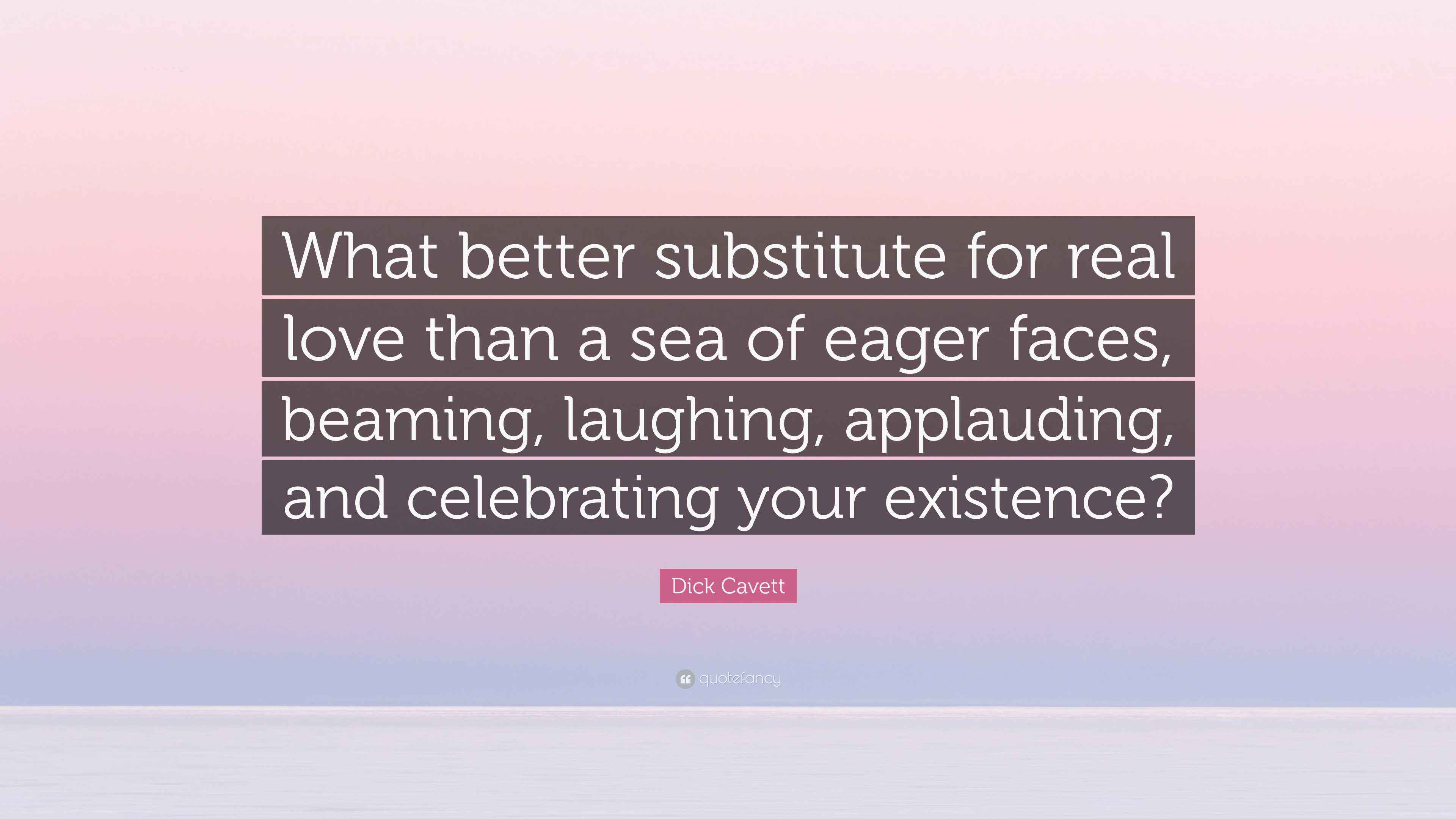 Dick Cavett Quote: “What better substitute for real love than a sea of ...