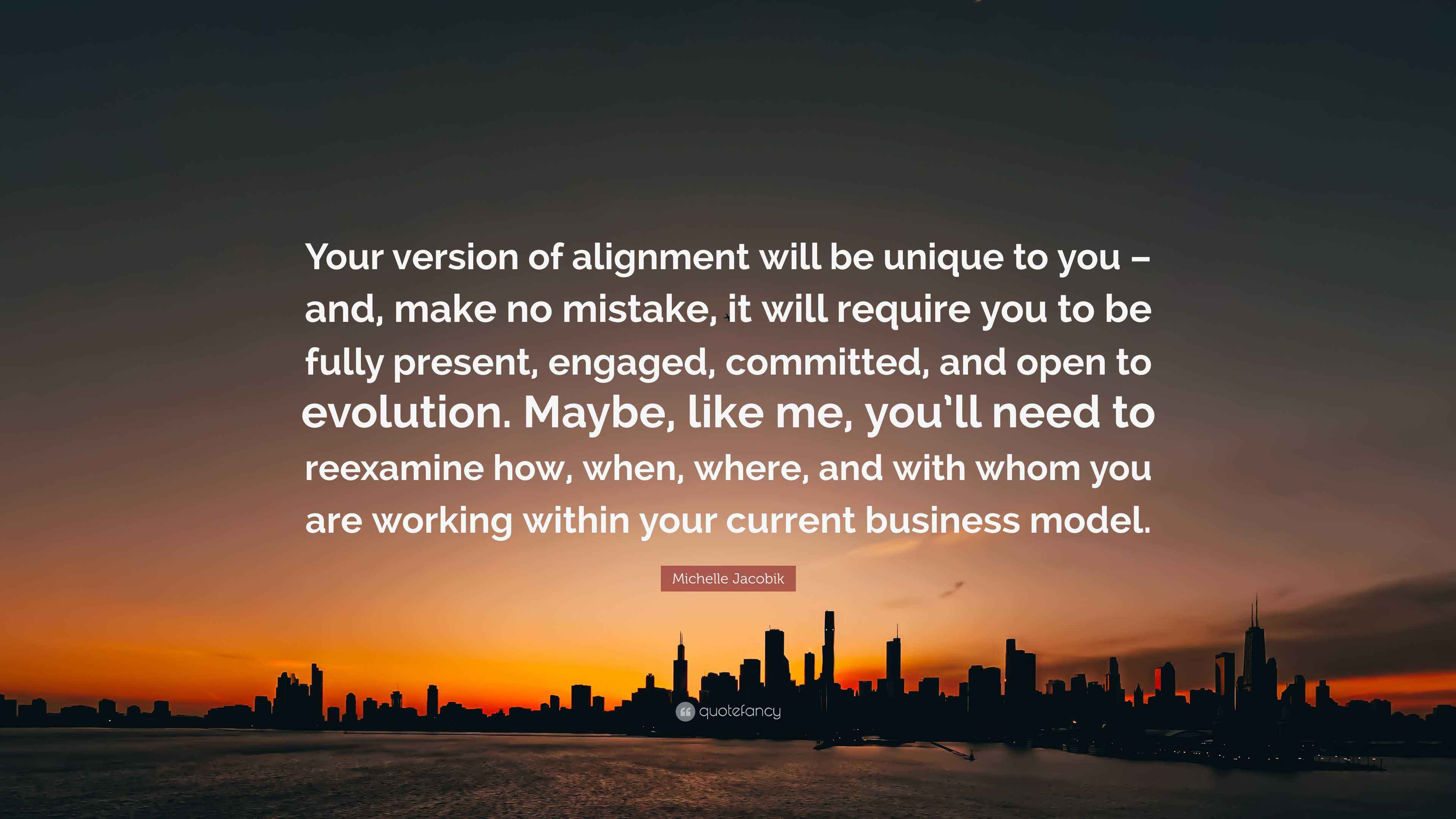 Michelle Jacobik Quote: “Your version of alignment will be unique to ...