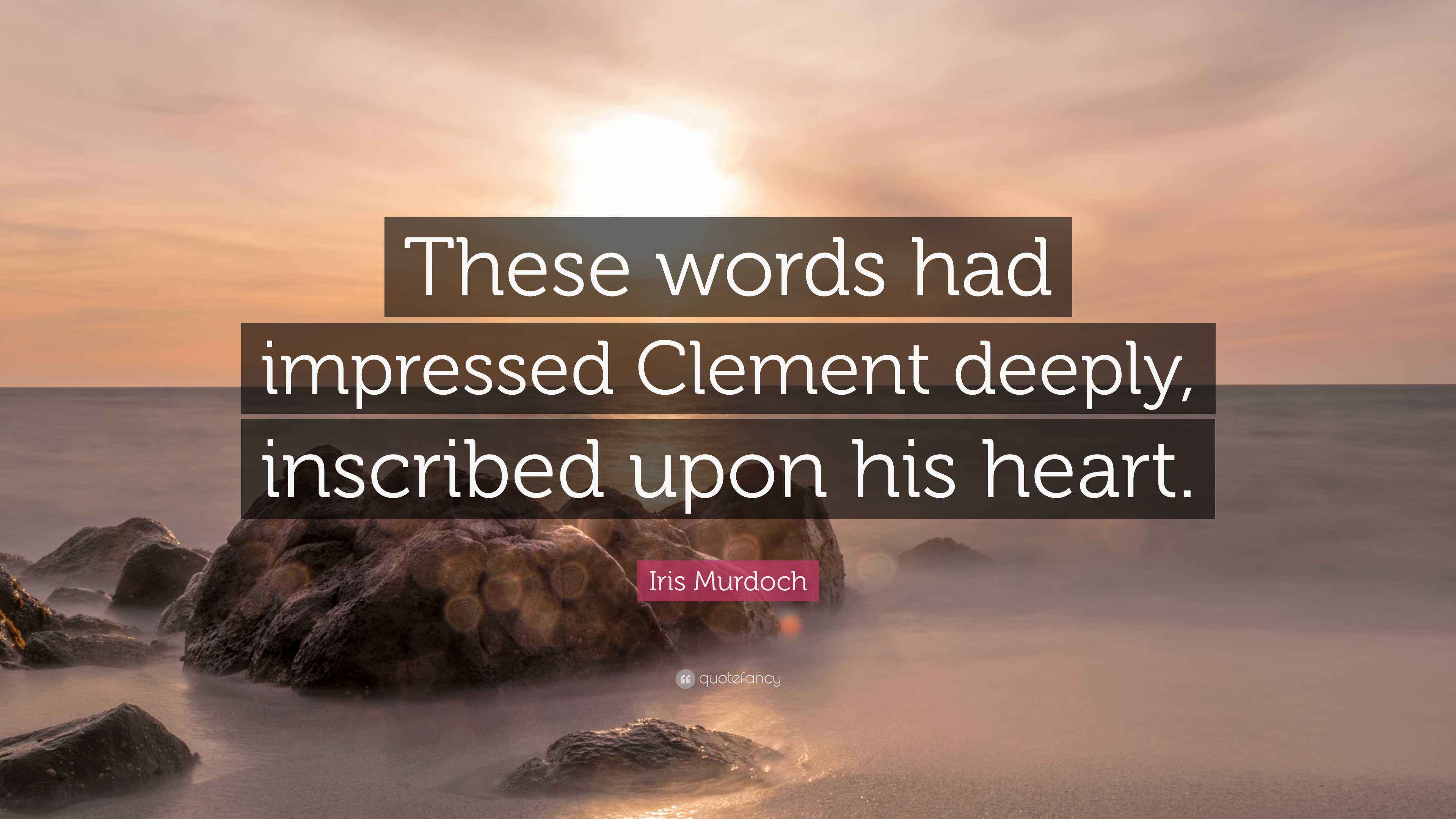 Iris Murdoch Quote: “These words had impressed Clement deeply ...