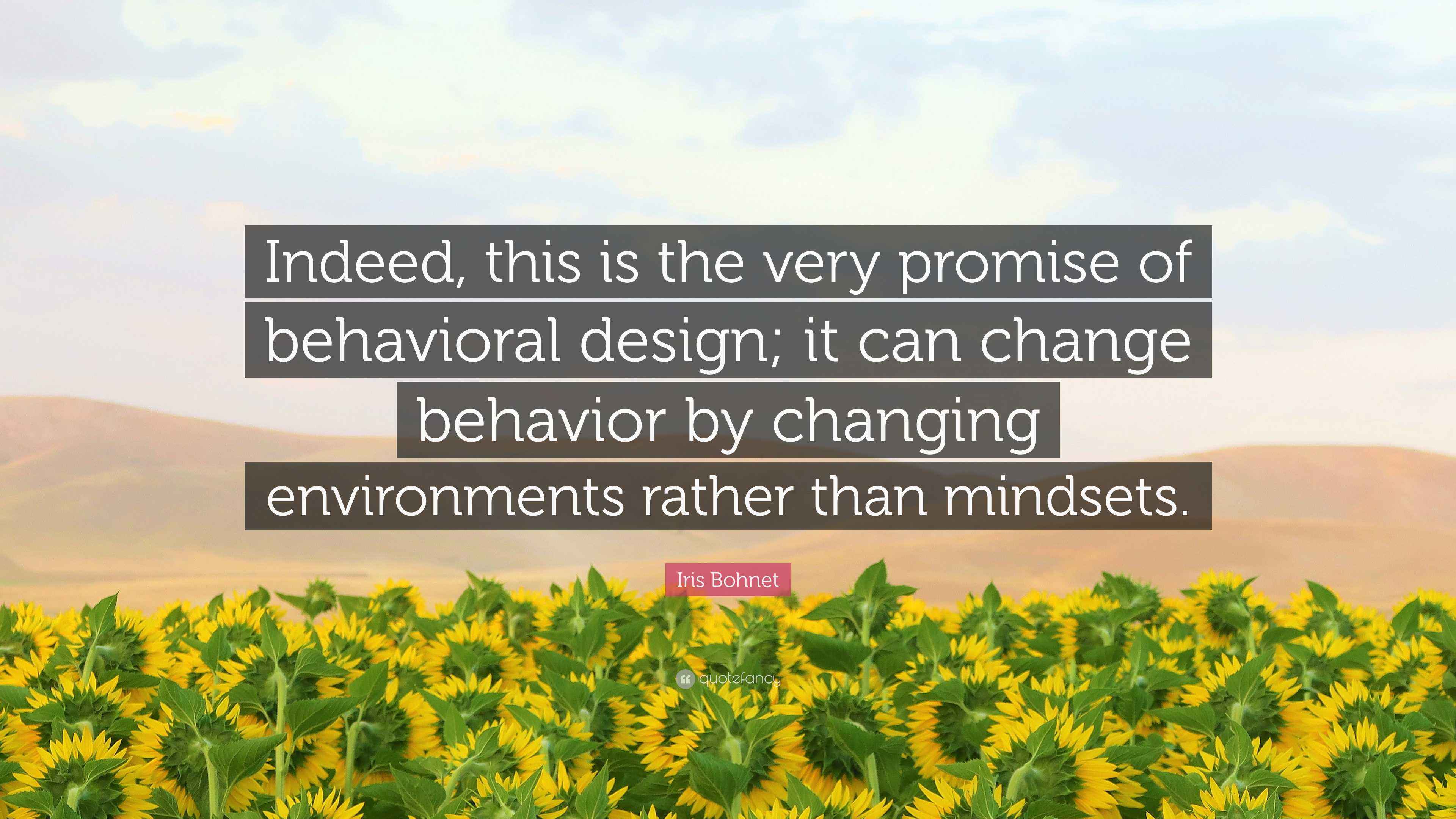 Iris Bohnet Quote: “Indeed, this is the very promise of behavioral ...