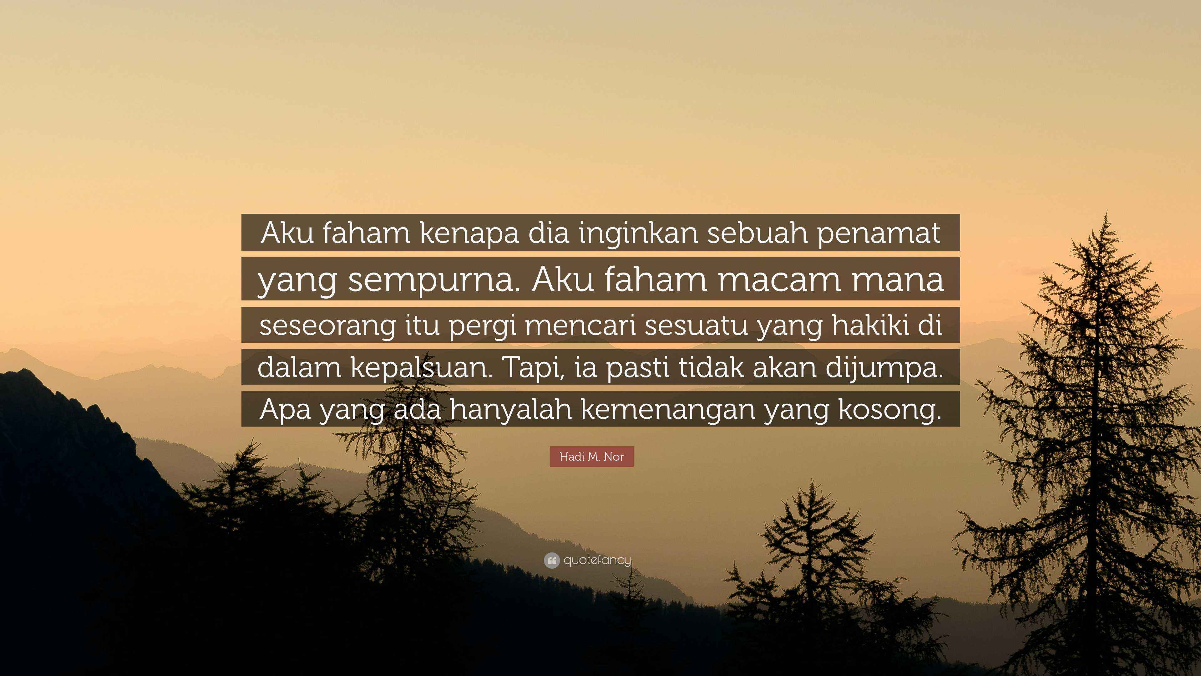 Hadi M. Nor Quote: “Aku faham kenapa dia inginkan sebuah penamat yang ...