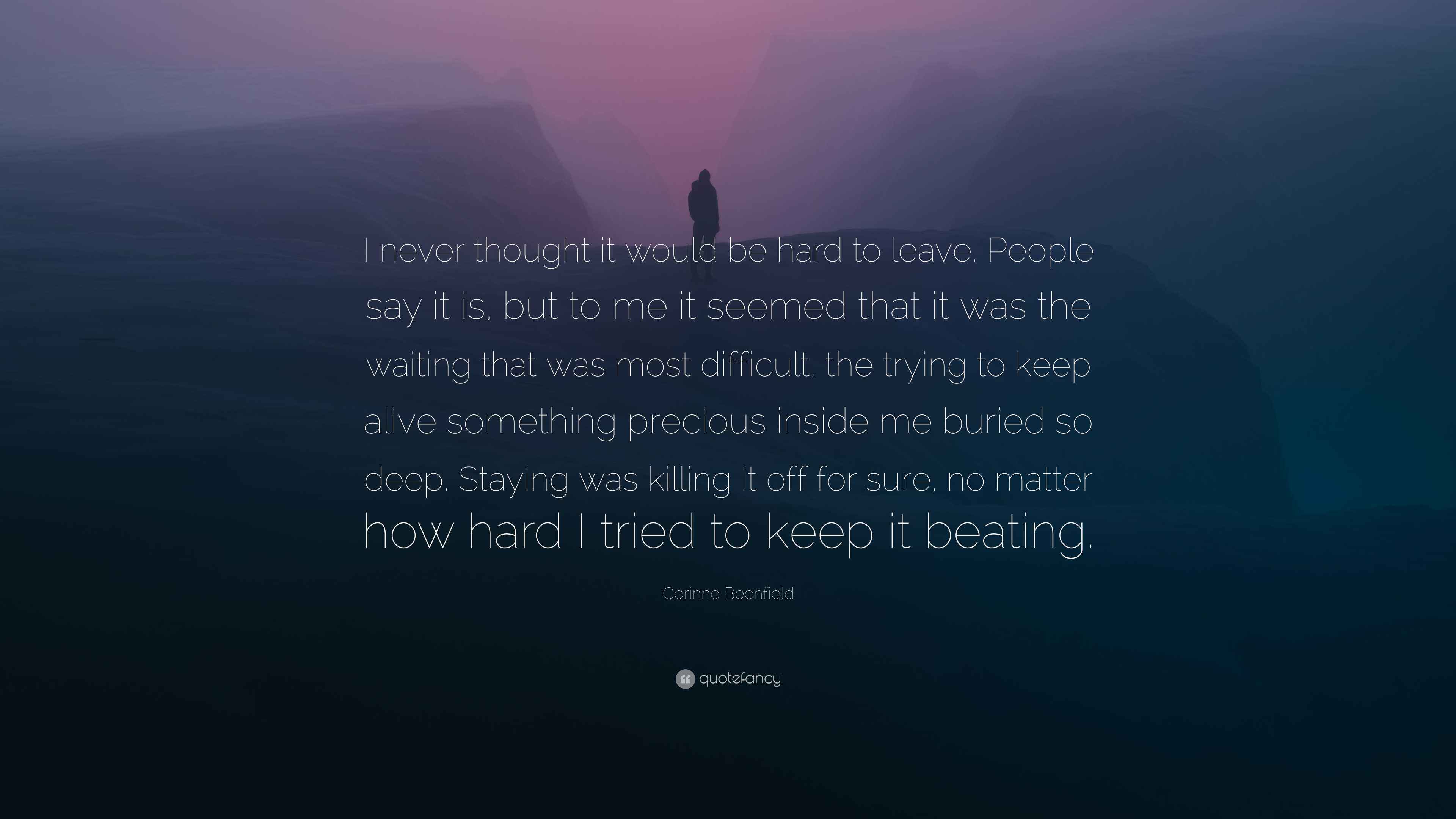 Corinne Beenfield Quote: “I never thought it would be hard to leave ...