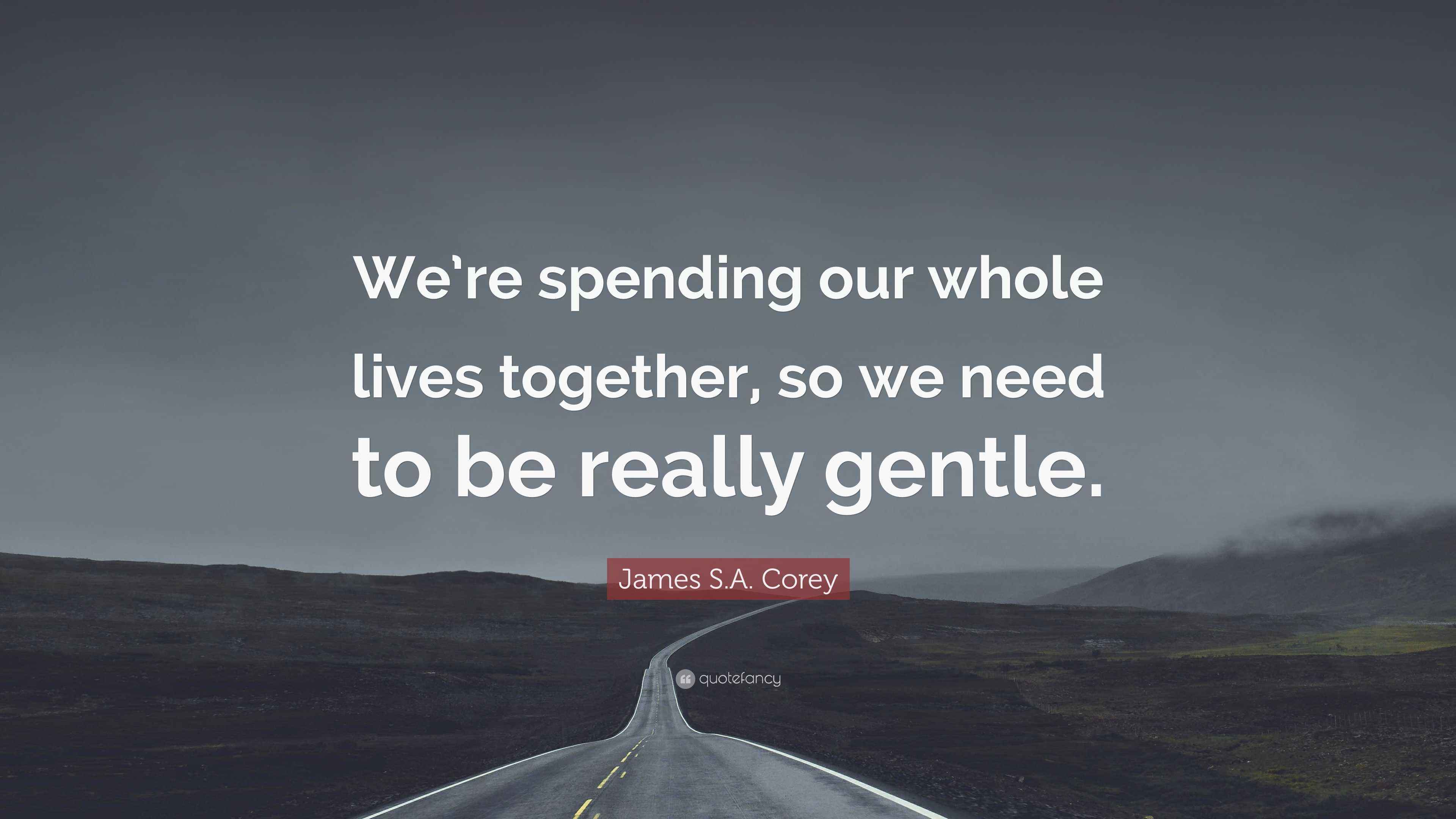 James S.A. Corey Quote: “We’re spending our whole lives together, so we ...