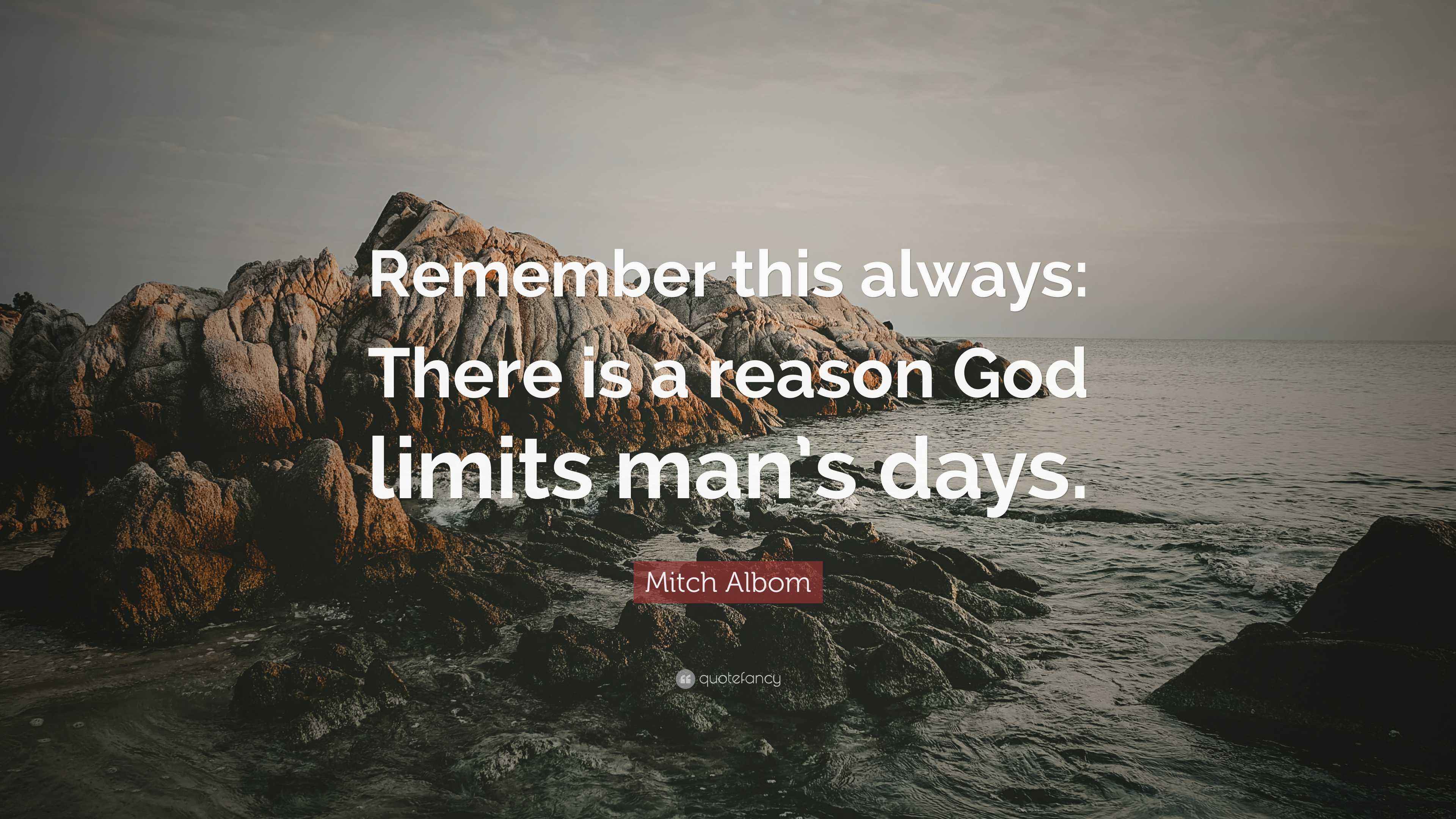 Mitch Albom Quote: “Remember this always: There is a reason God limits ...