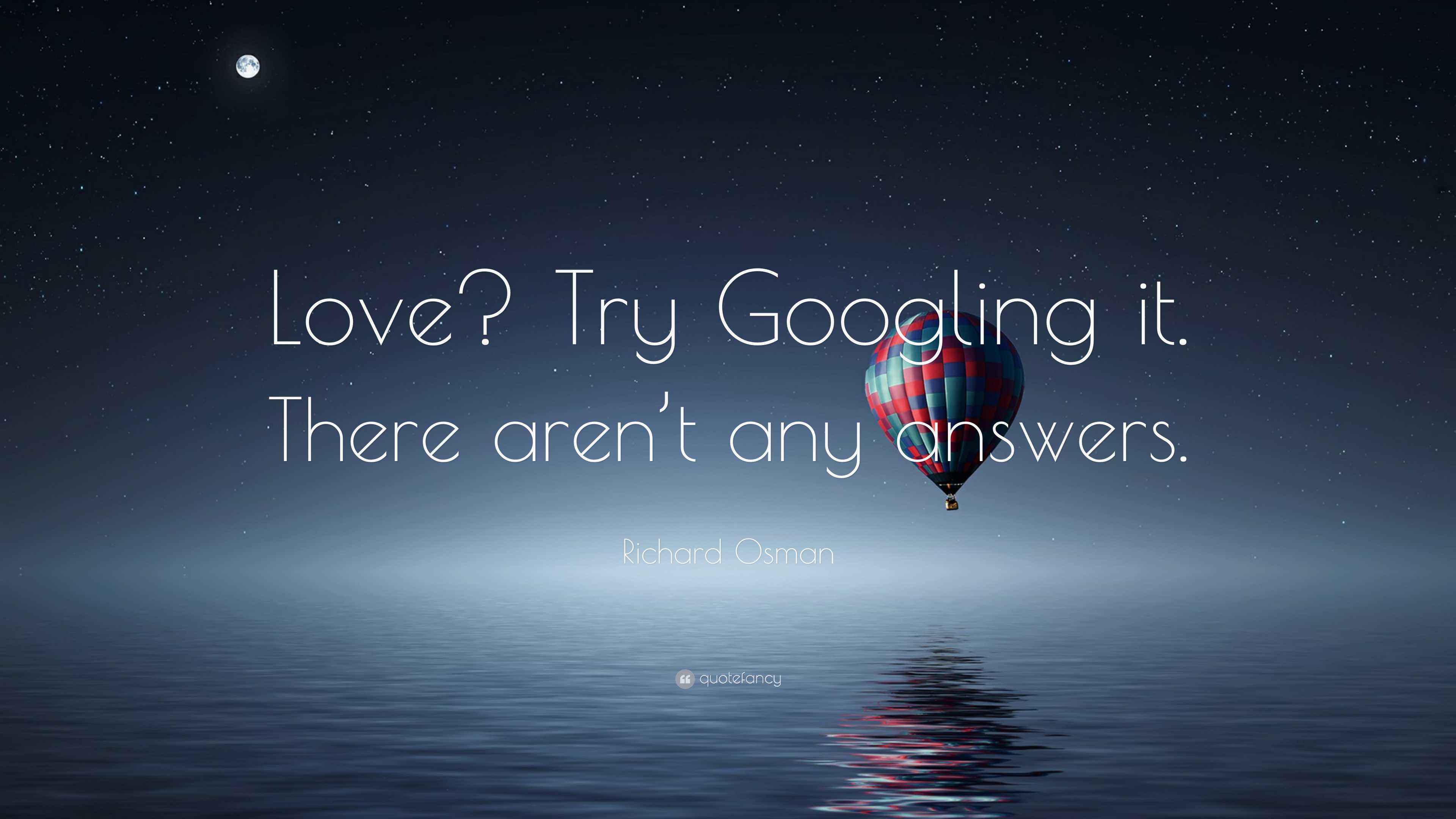 Richard Osman Quote: “Love? Try Googling it. There aren’t any answers.”