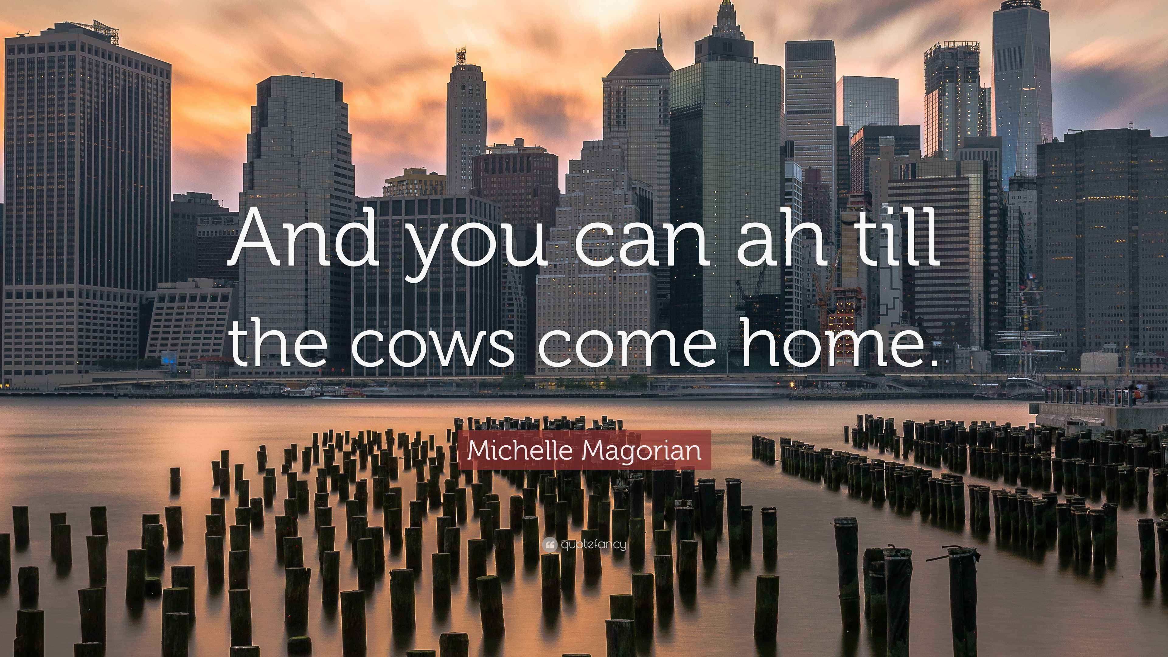 Michelle Magorian Quote: “And you can ah till the cows come home.”