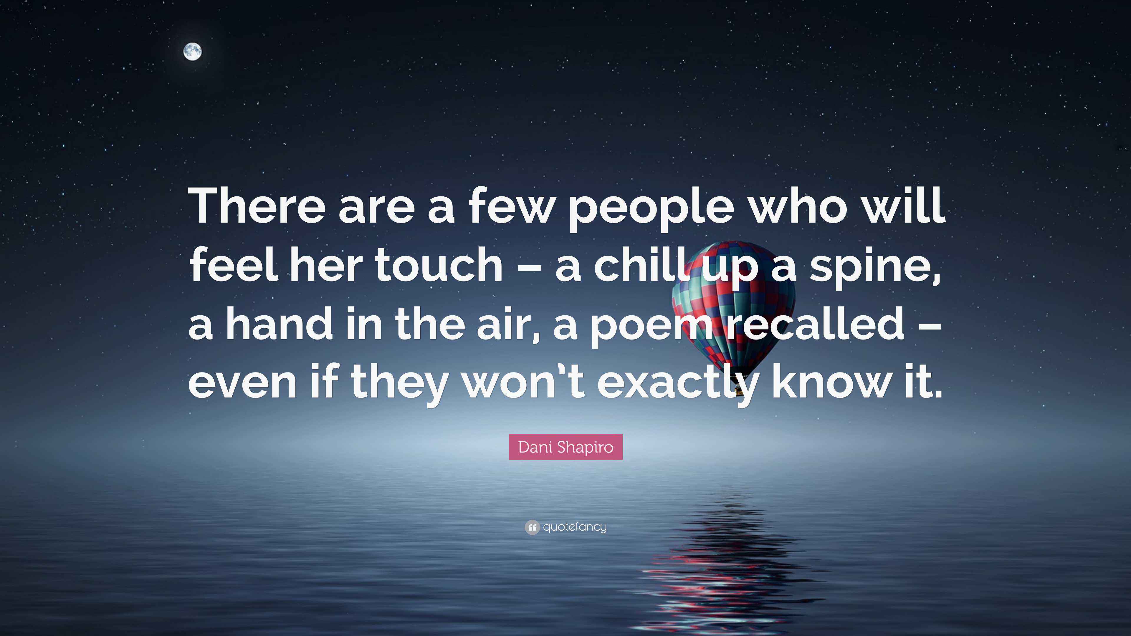 Dani Shapiro Quote: “There are a few people who will feel her touch – a ...