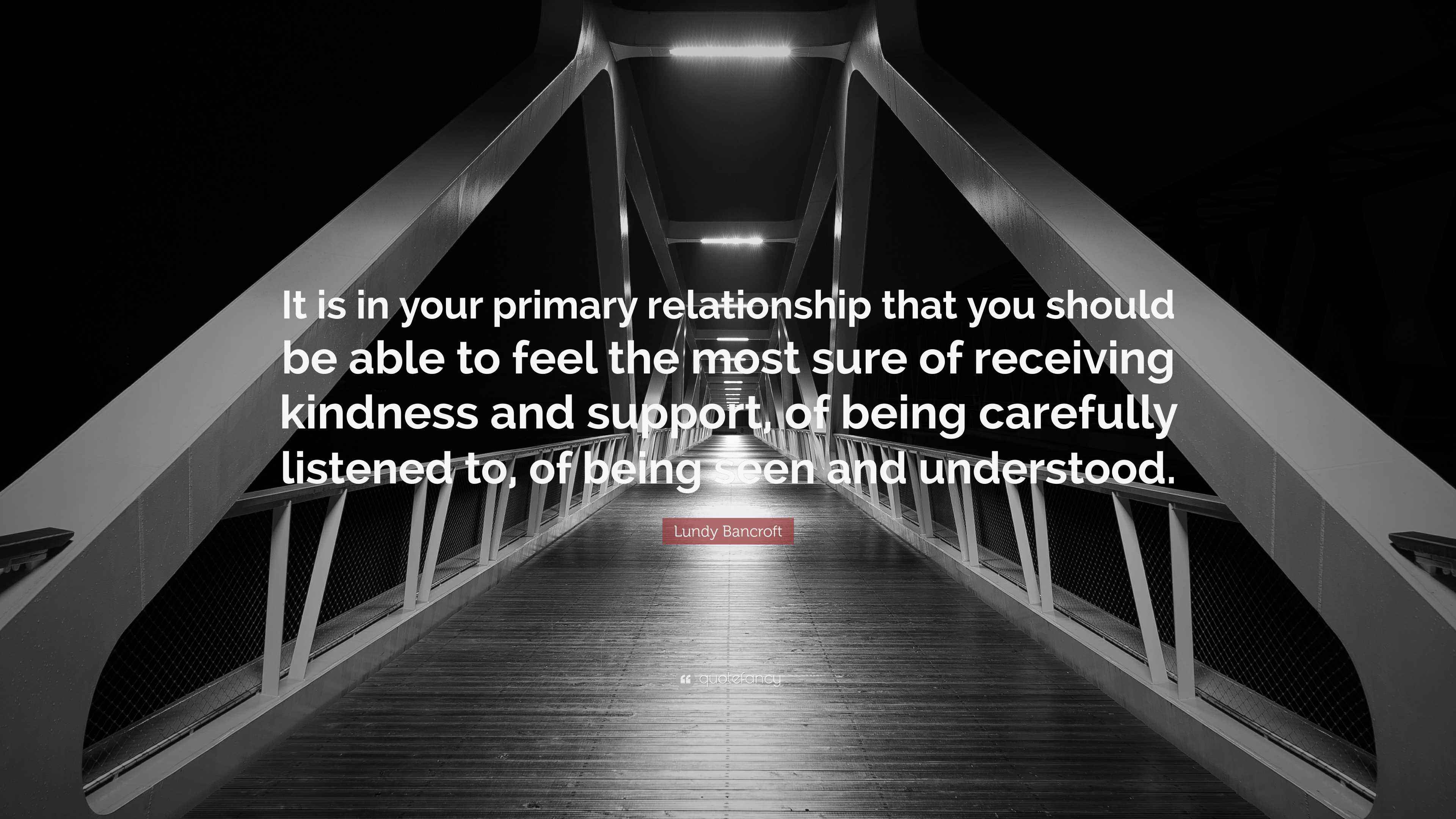Lundy Bancroft Quote: “It is in your primary relationship that you ...