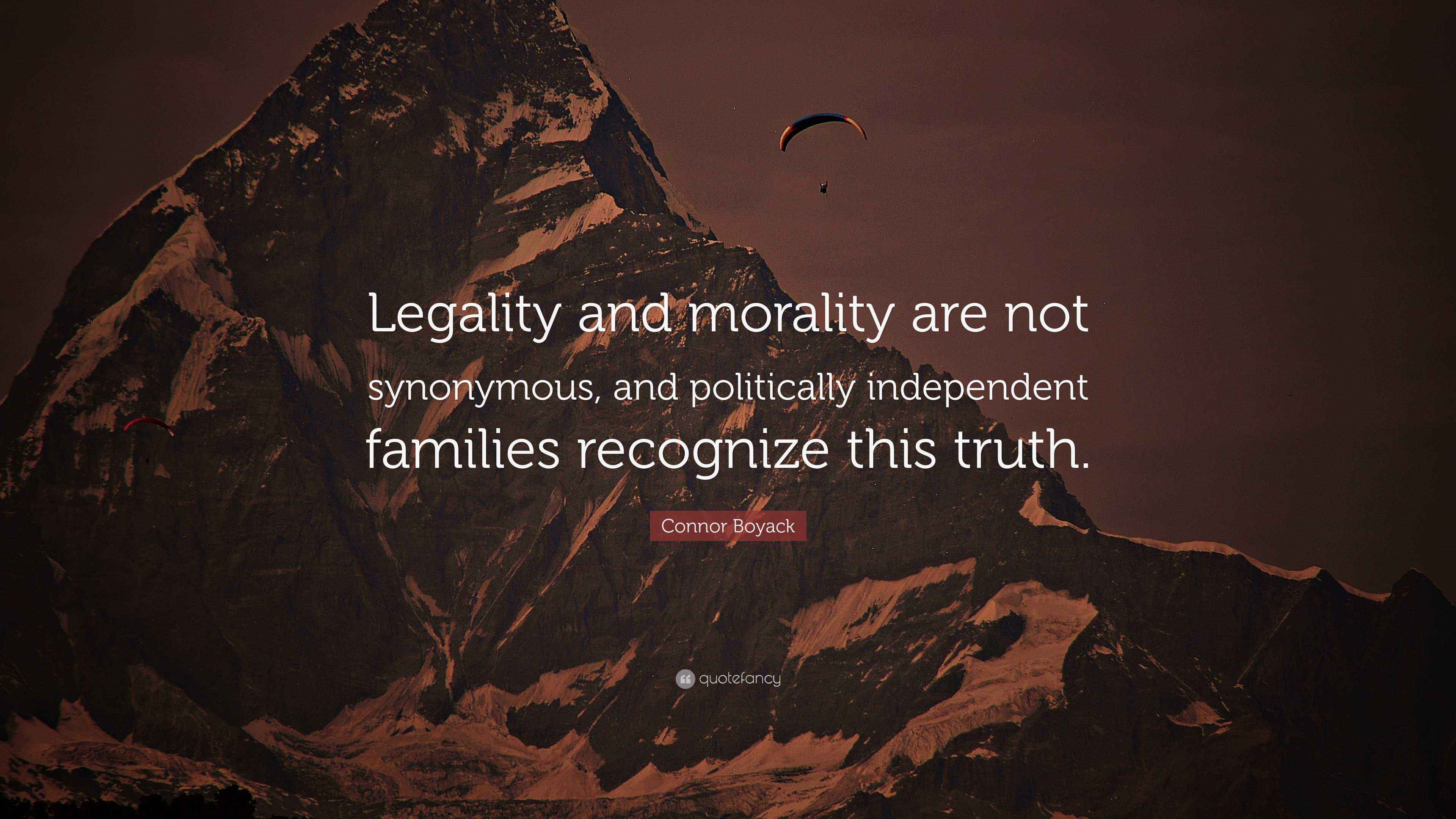 Connor Boyack Quote: “Legality and morality are not synonymous, and ...
