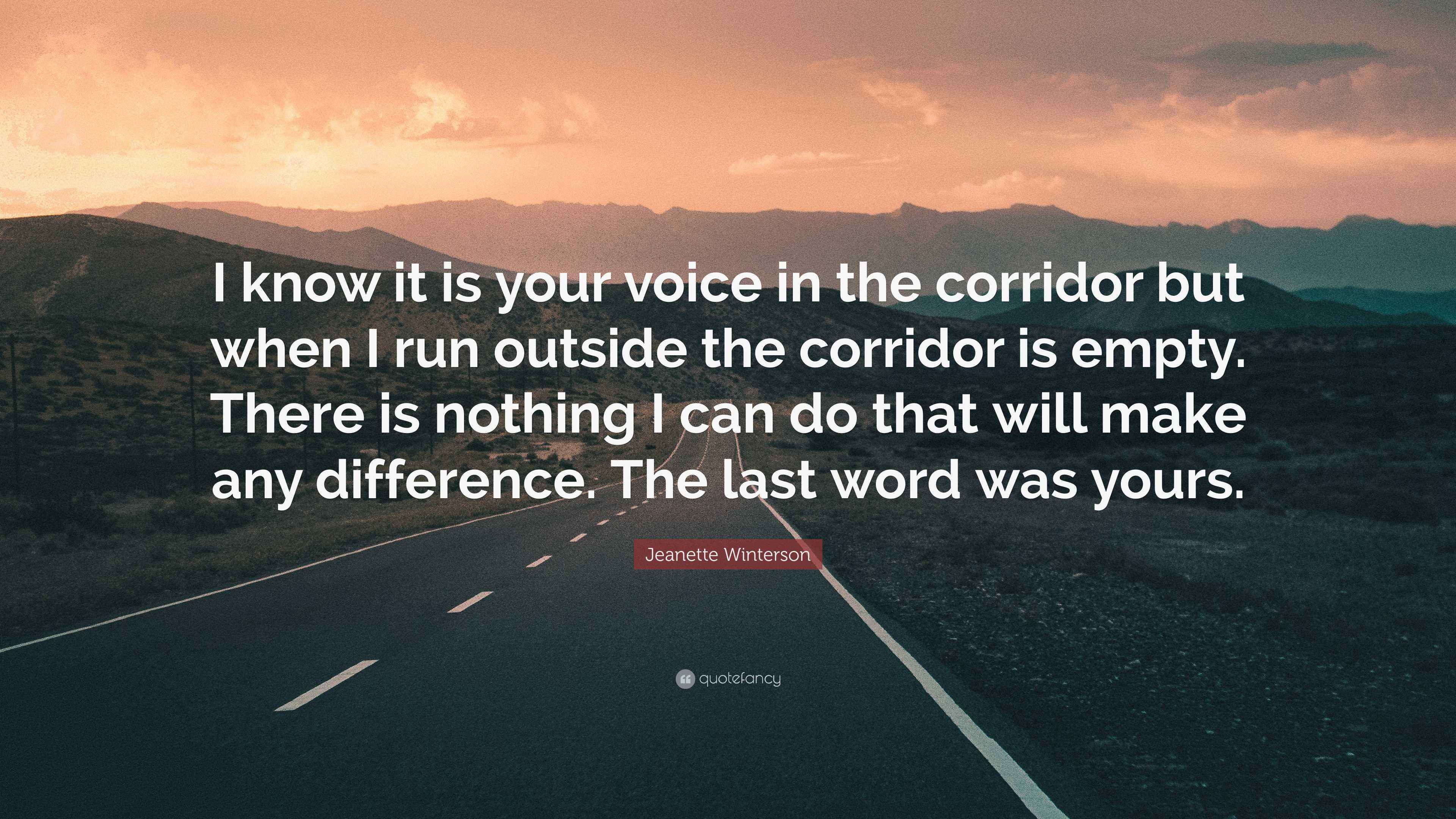 Jeanette Winterson Quote: “I know it is your voice in the corridor but ...