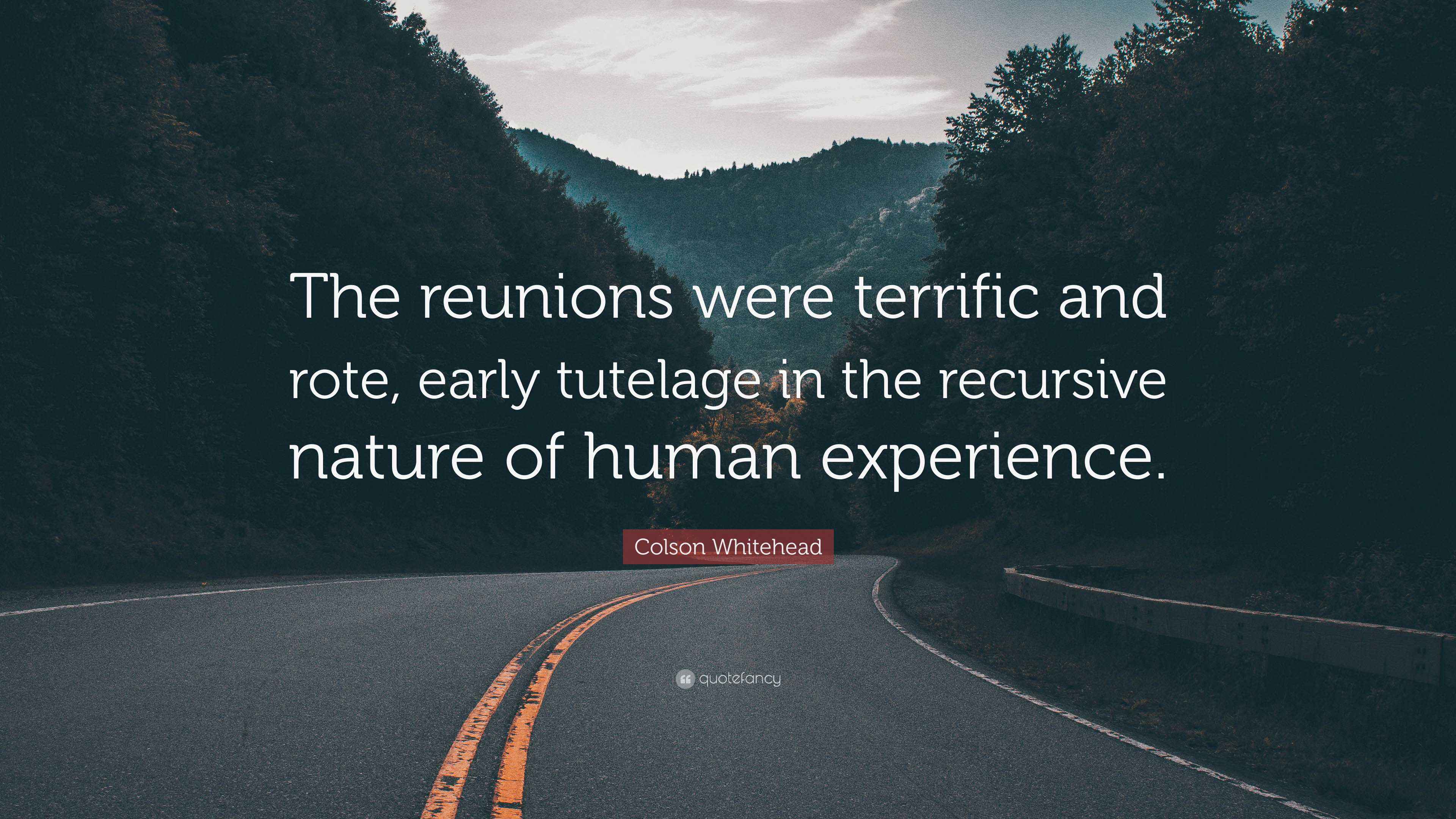 Colson Whitehead Quote: “The reunions were terrific and rote, early ...