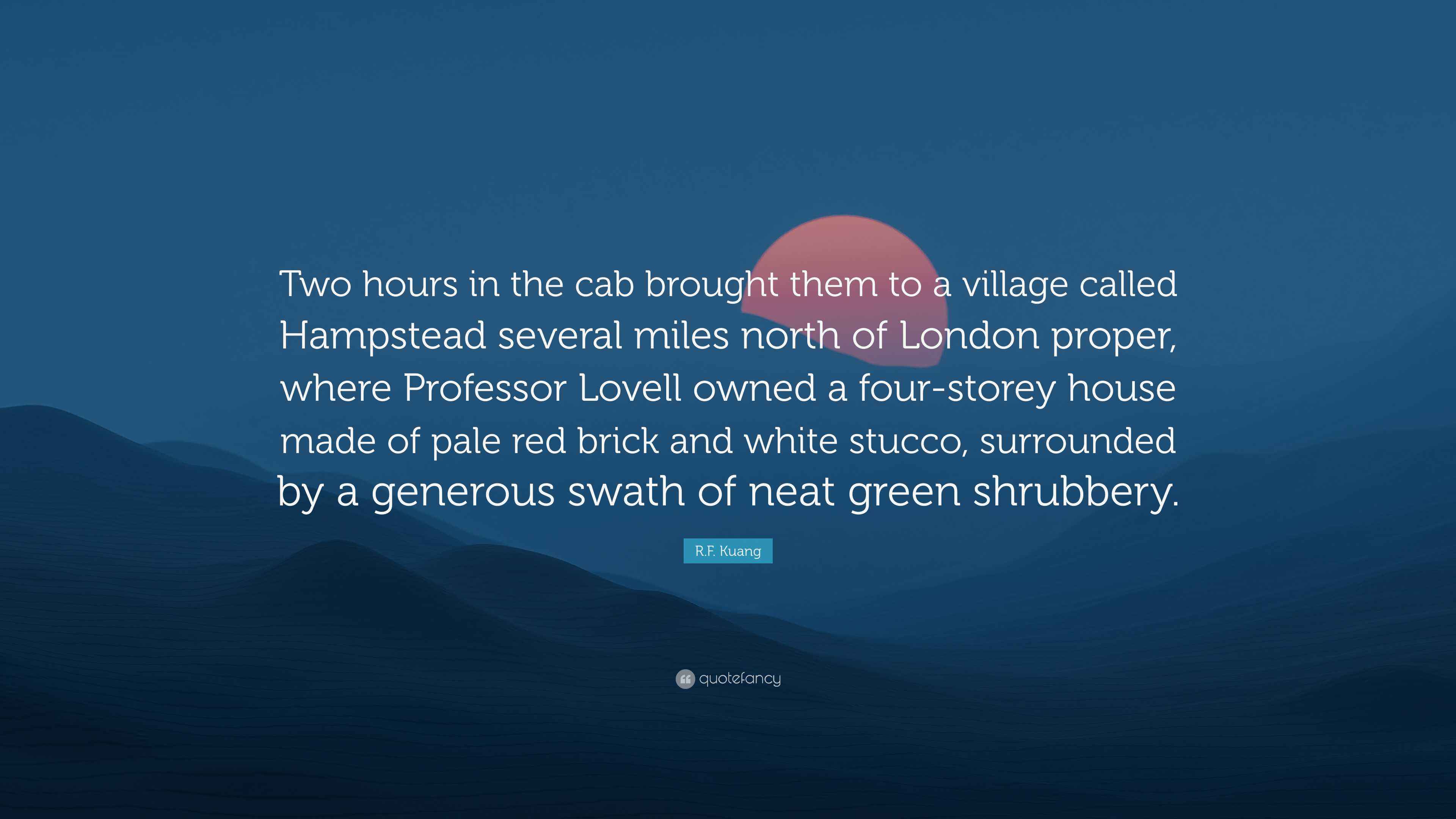 R.F. Kuang Quote: “Two hours in the cab brought them to a village ...