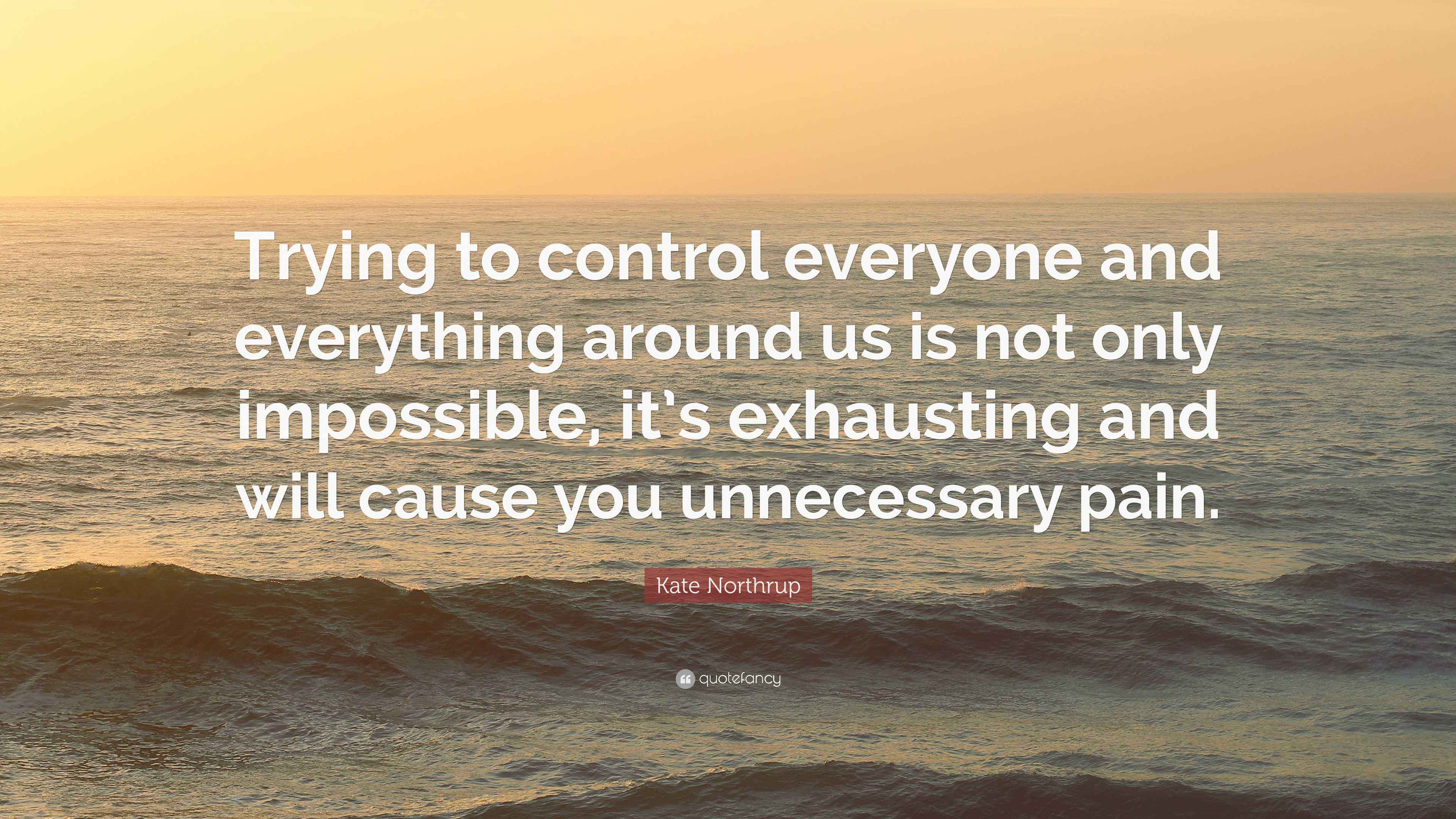 Kate Northrup Quote: “Trying to control everyone and everything around ...