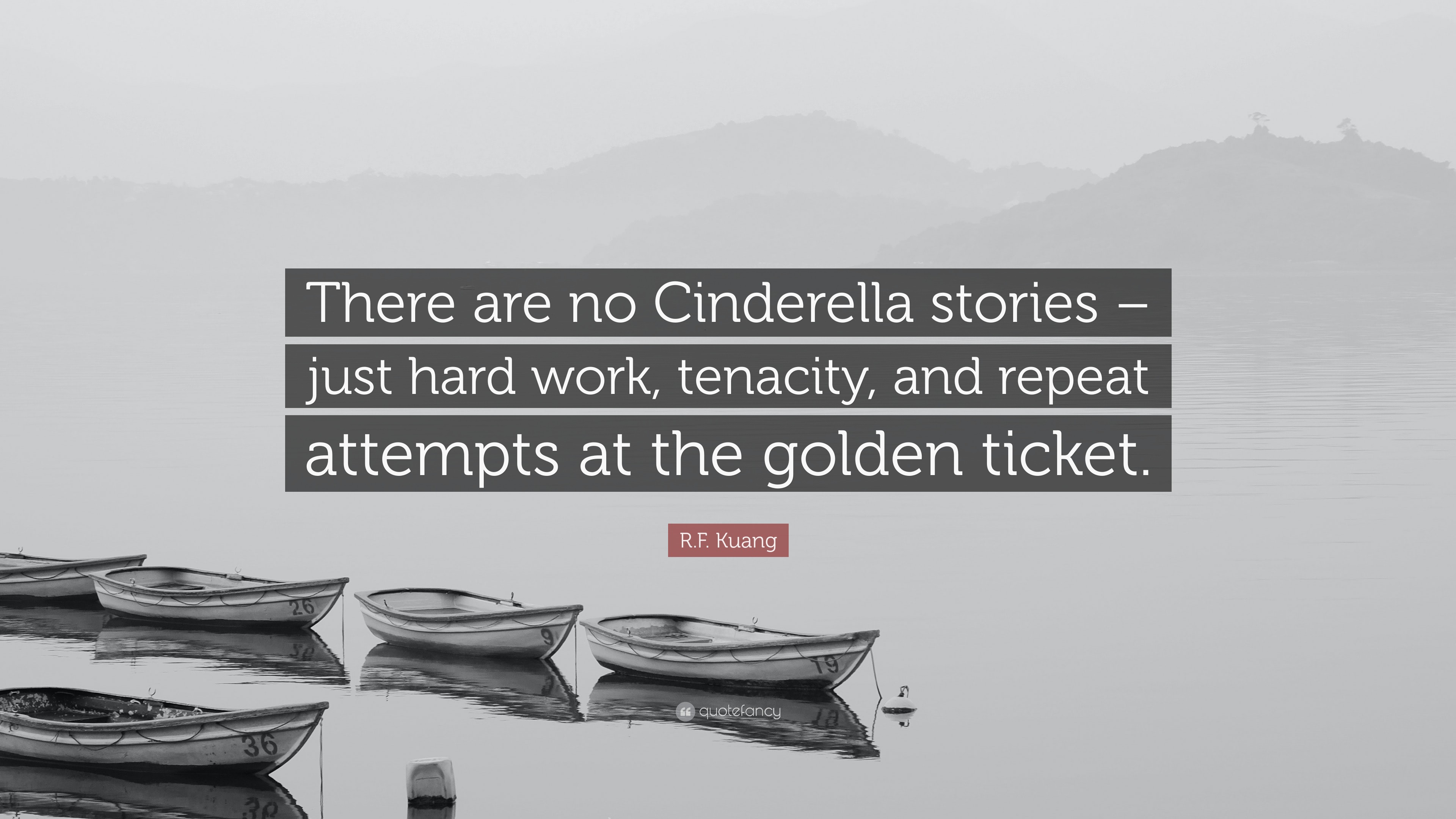 R.F. Kuang Quote: “There are no Cinderella stories – just hard work ...