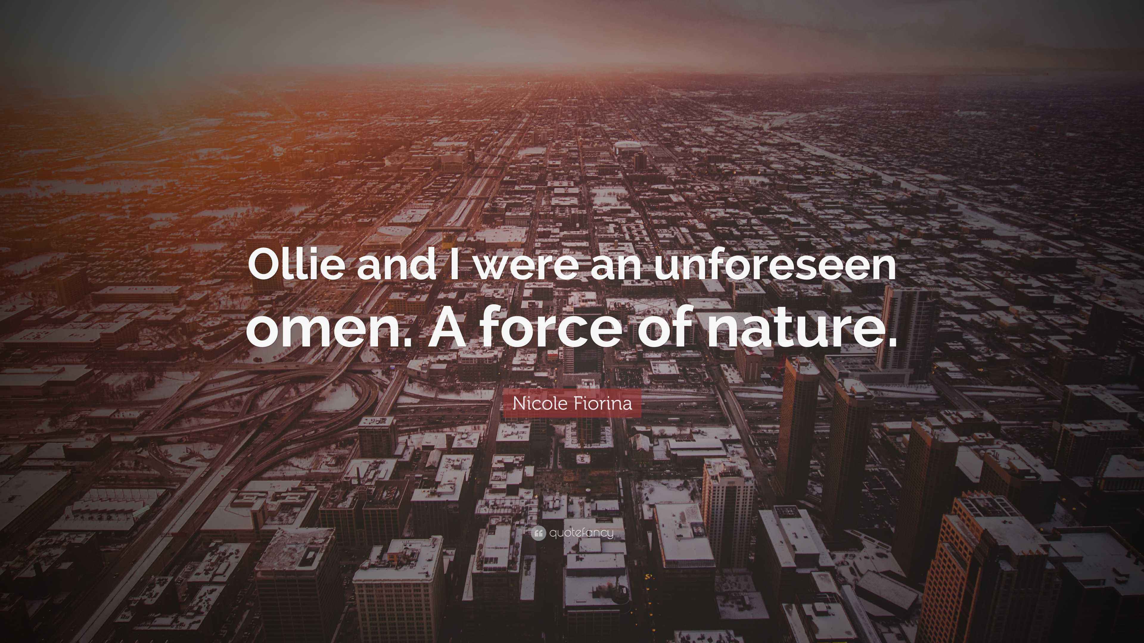 Nicole Fiorina Quote: “Ollie and I were an unforeseen omen. A force of ...