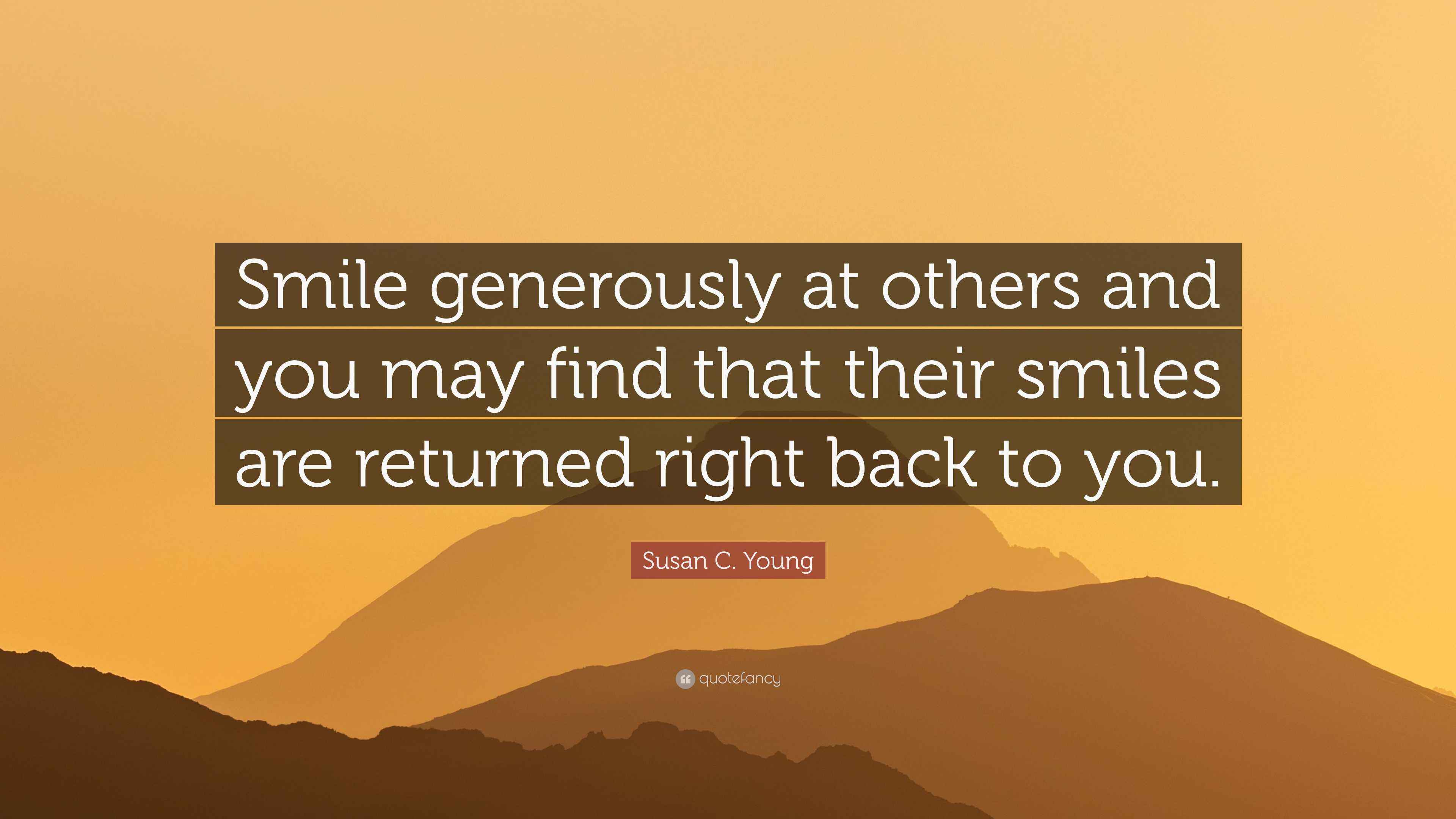 Susan C. Young Quote: “Smile generously at others and you may find that ...