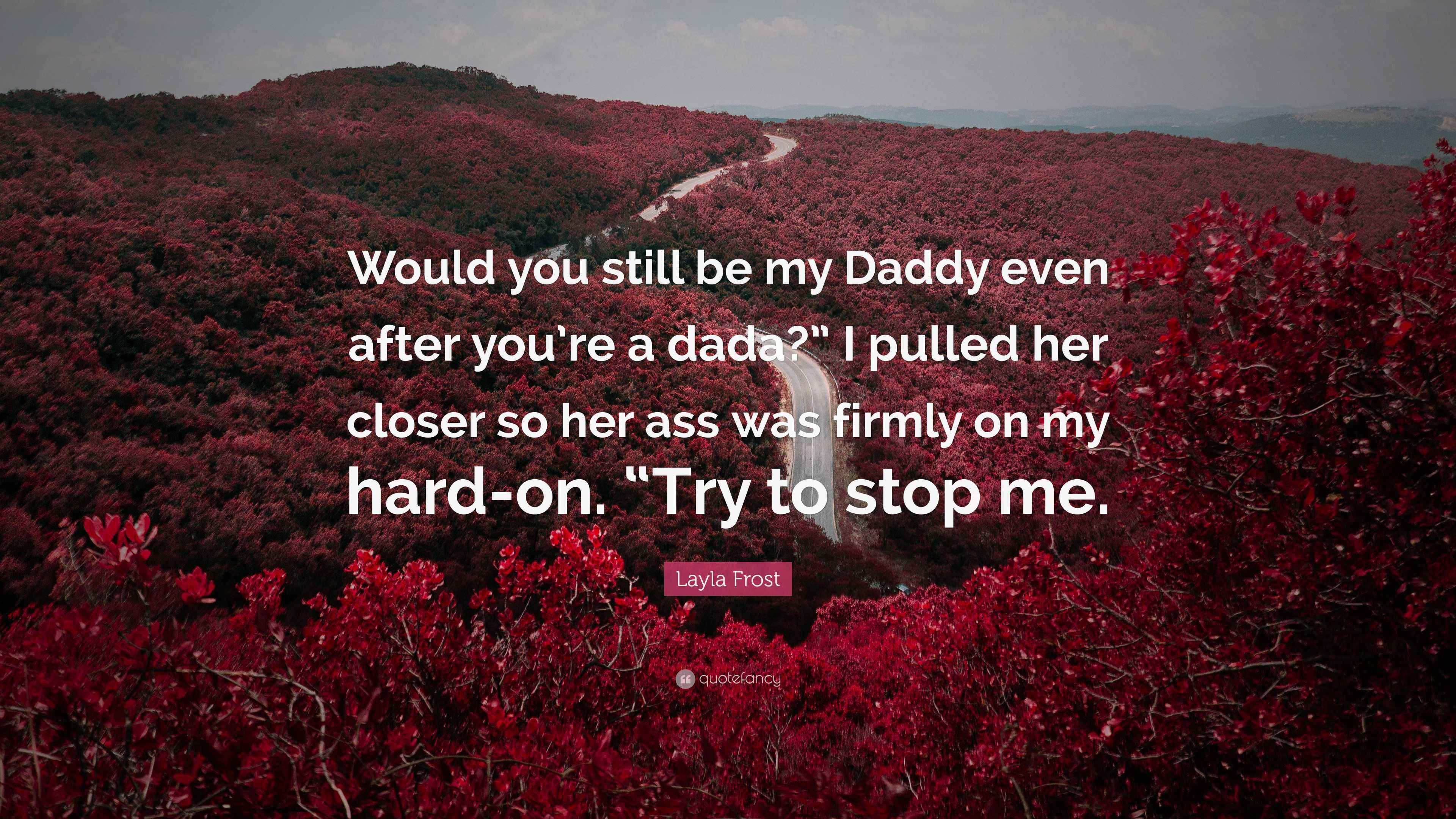 Layla Frost Quote: “Would you still be my Daddy even after you’re a ...