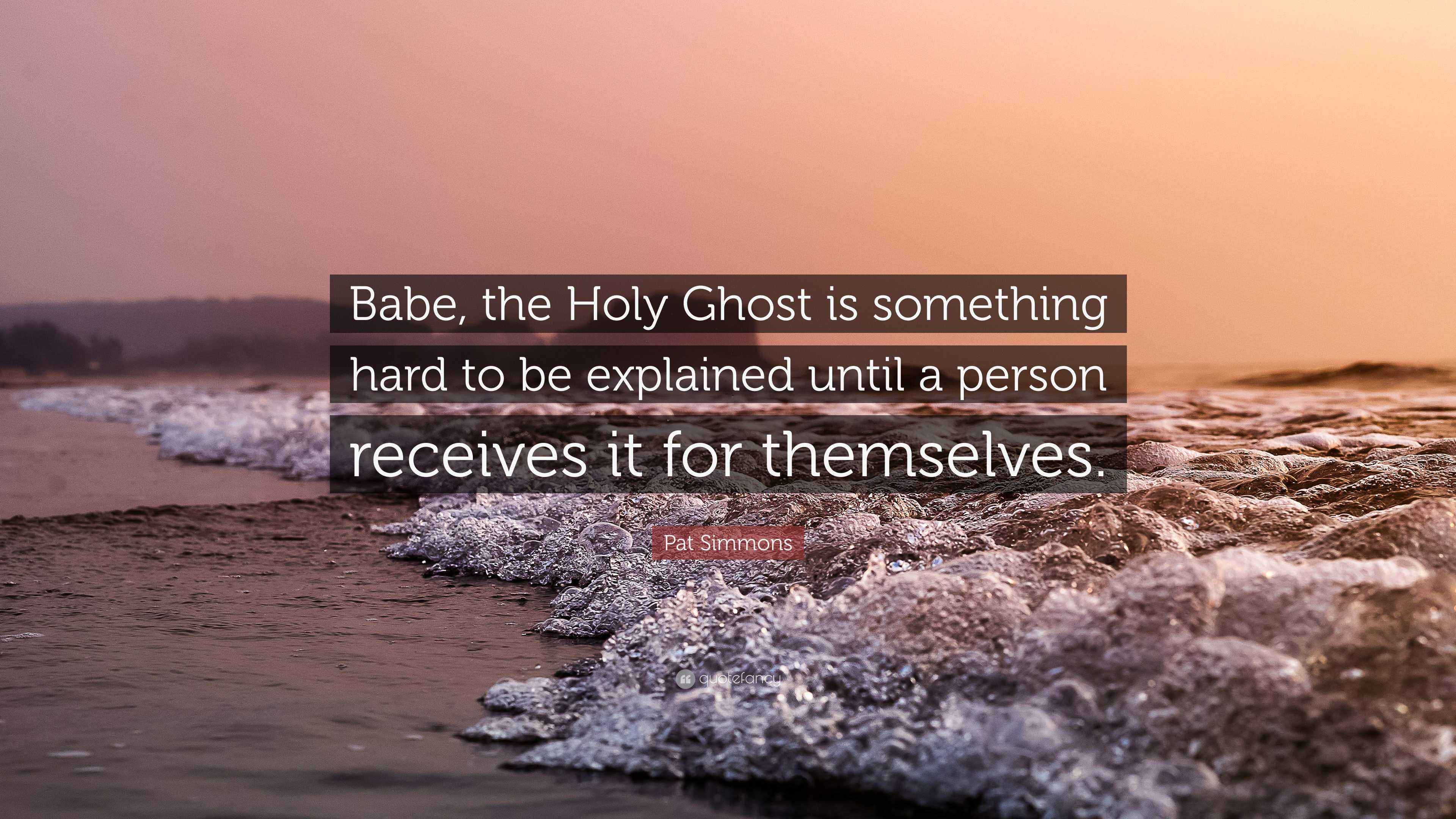 Pat Simmons Quote: “Babe, the Holy Ghost is something hard to be ...