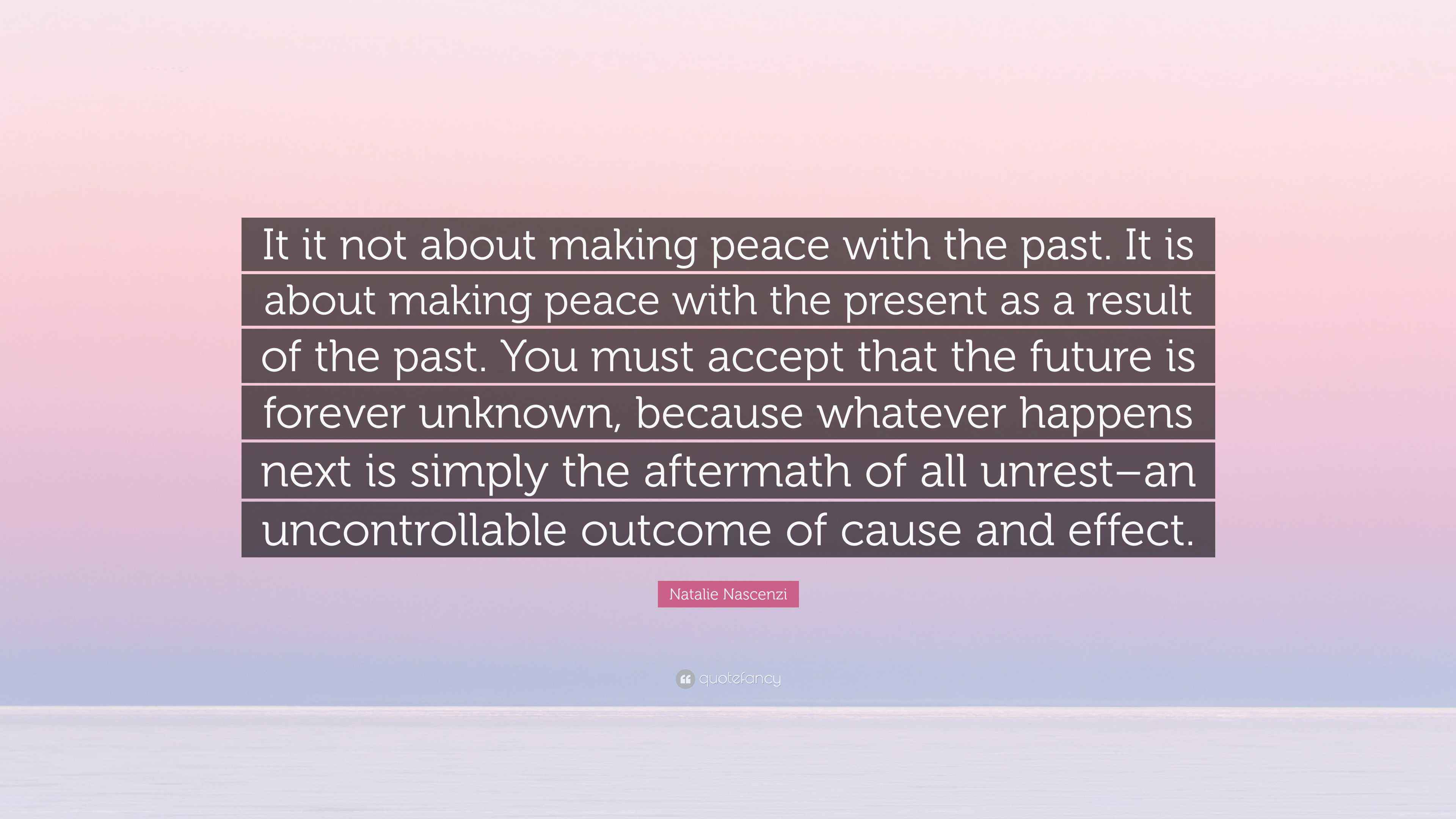 Natalie Nascenzi Quote: “It it not about making peace with the past. It ...