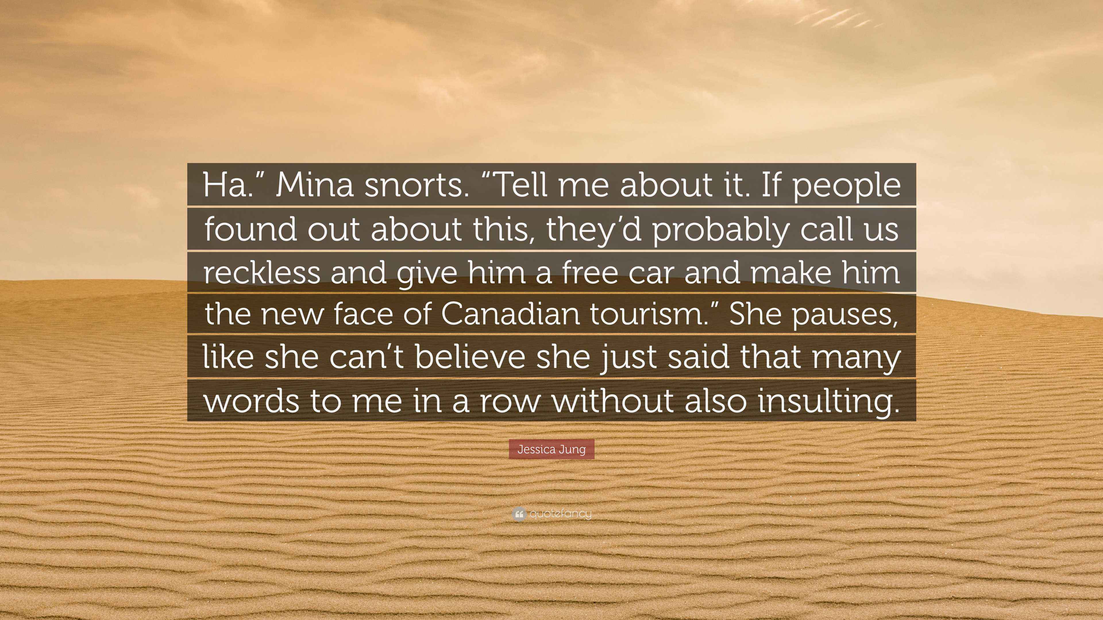 Jessica Jung Quote: “Ha.” Mina snorts. “Tell me about it. If people ...