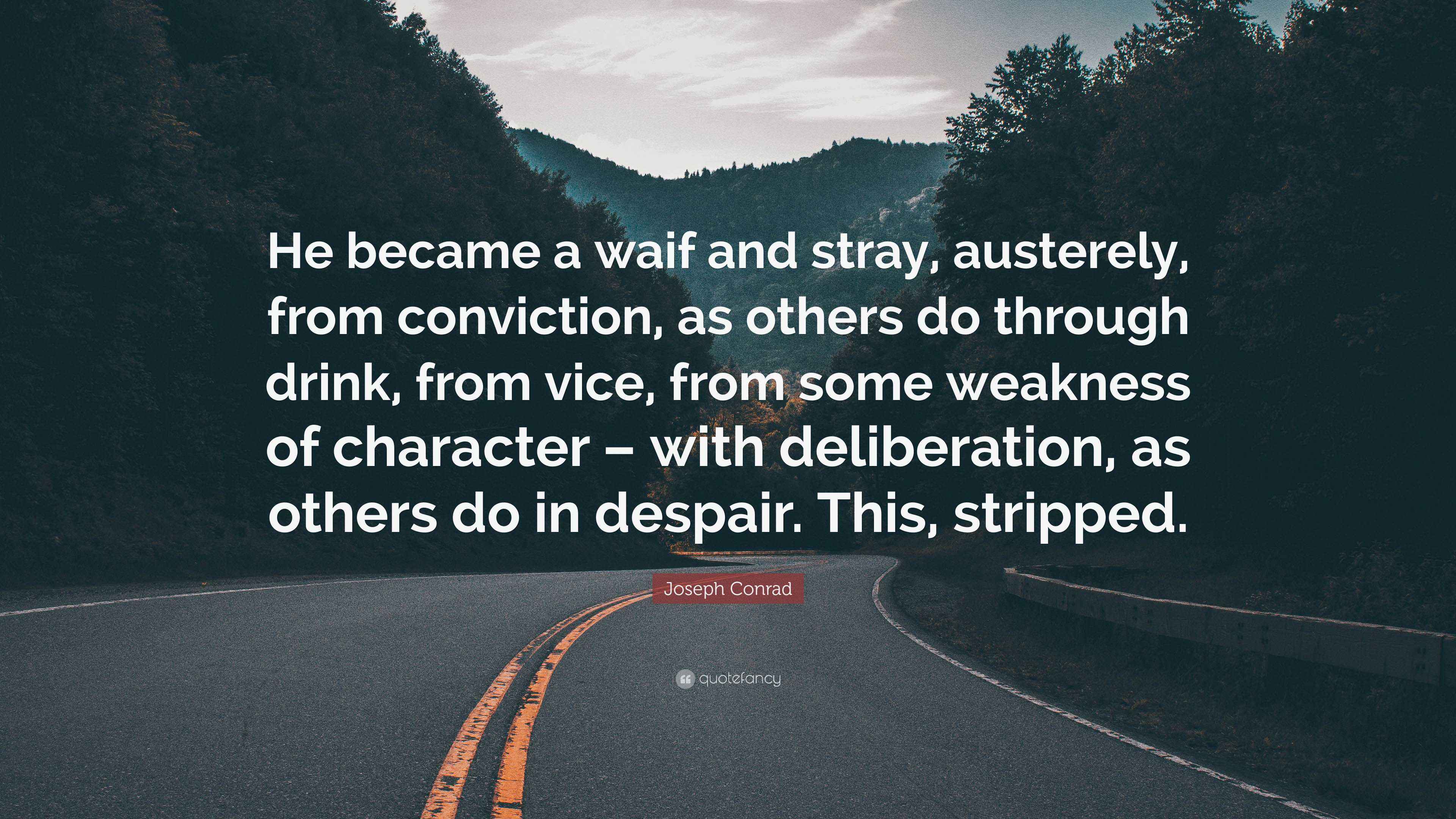 Joseph Conrad Quote: “He became a waif and stray, austerely, from ...
