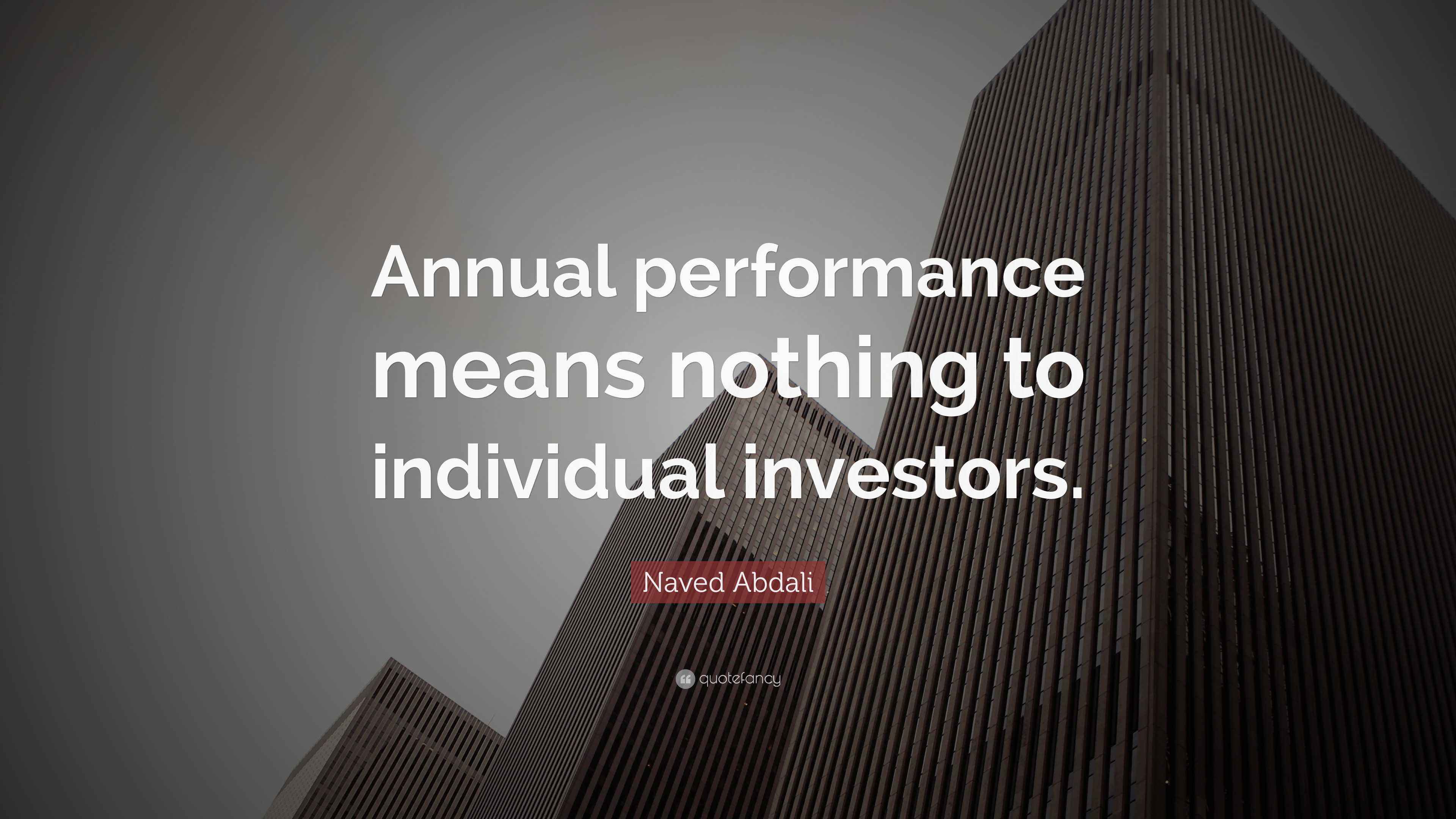 Naved Abdali Quote: “Annual performance means nothing to individual ...