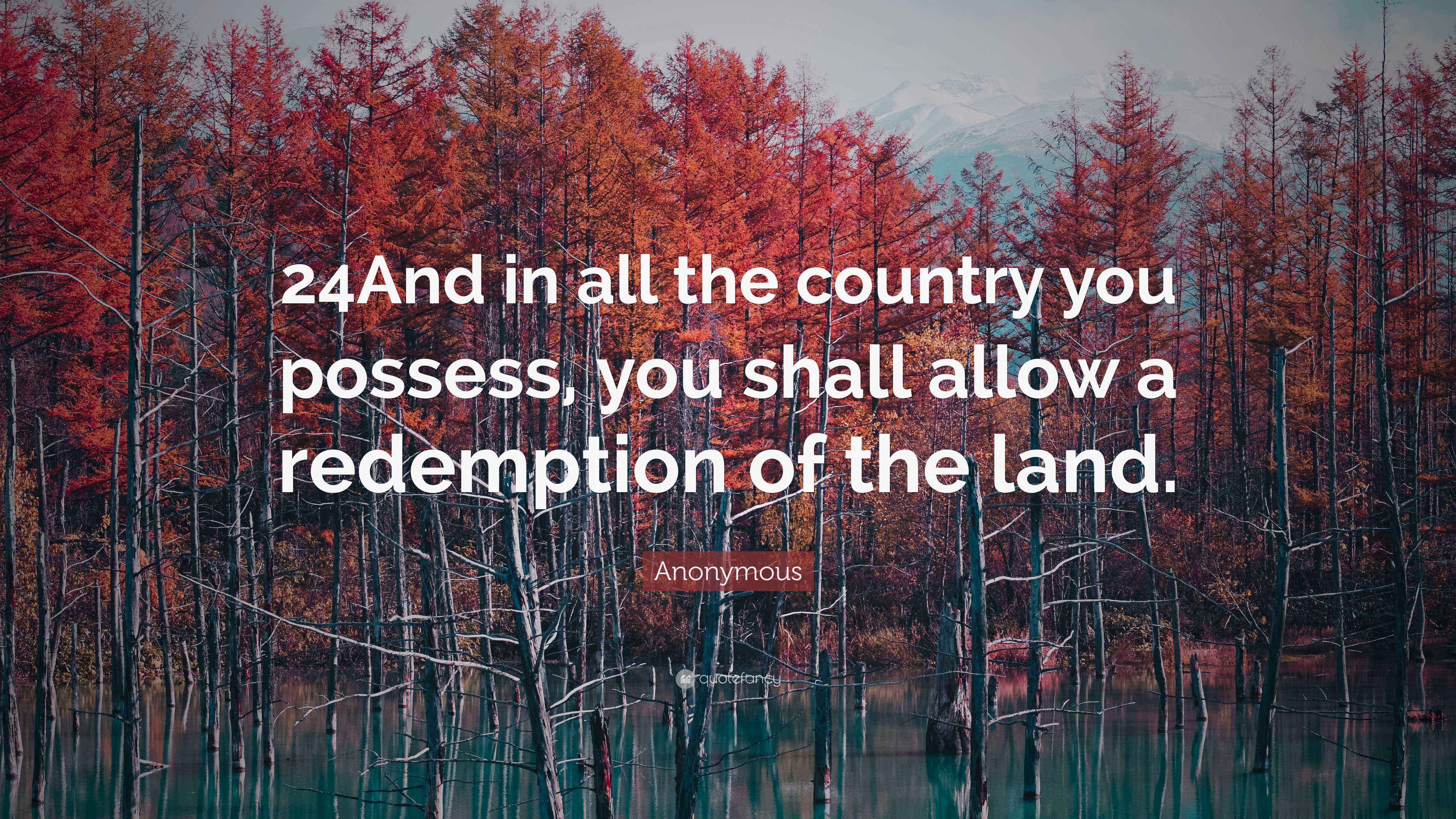 Anonymous Quote: “24And in all the country you possess, you shall allow ...