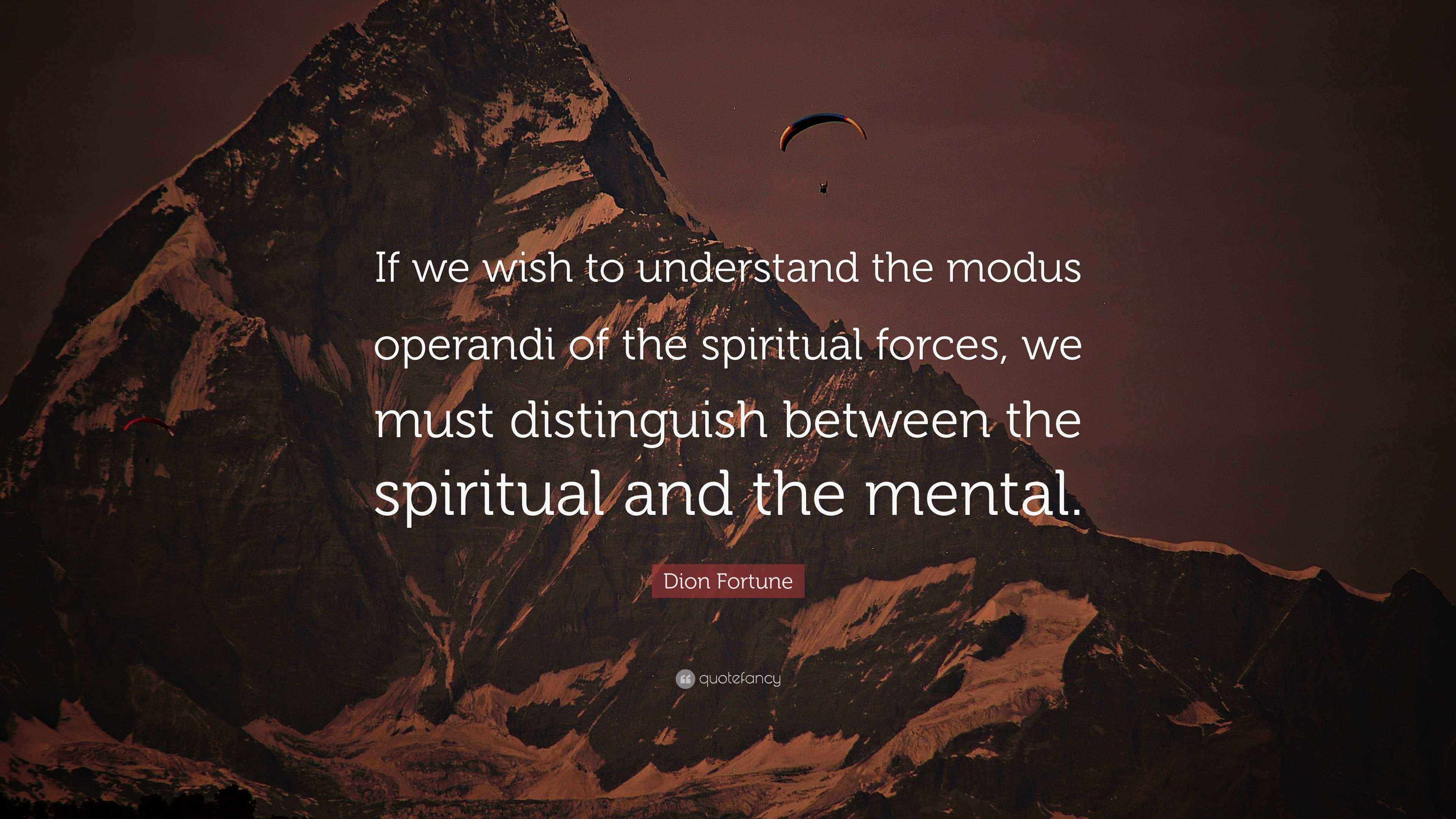 Dion Fortune Quote: “If we wish to understand the modus operandi of the ...