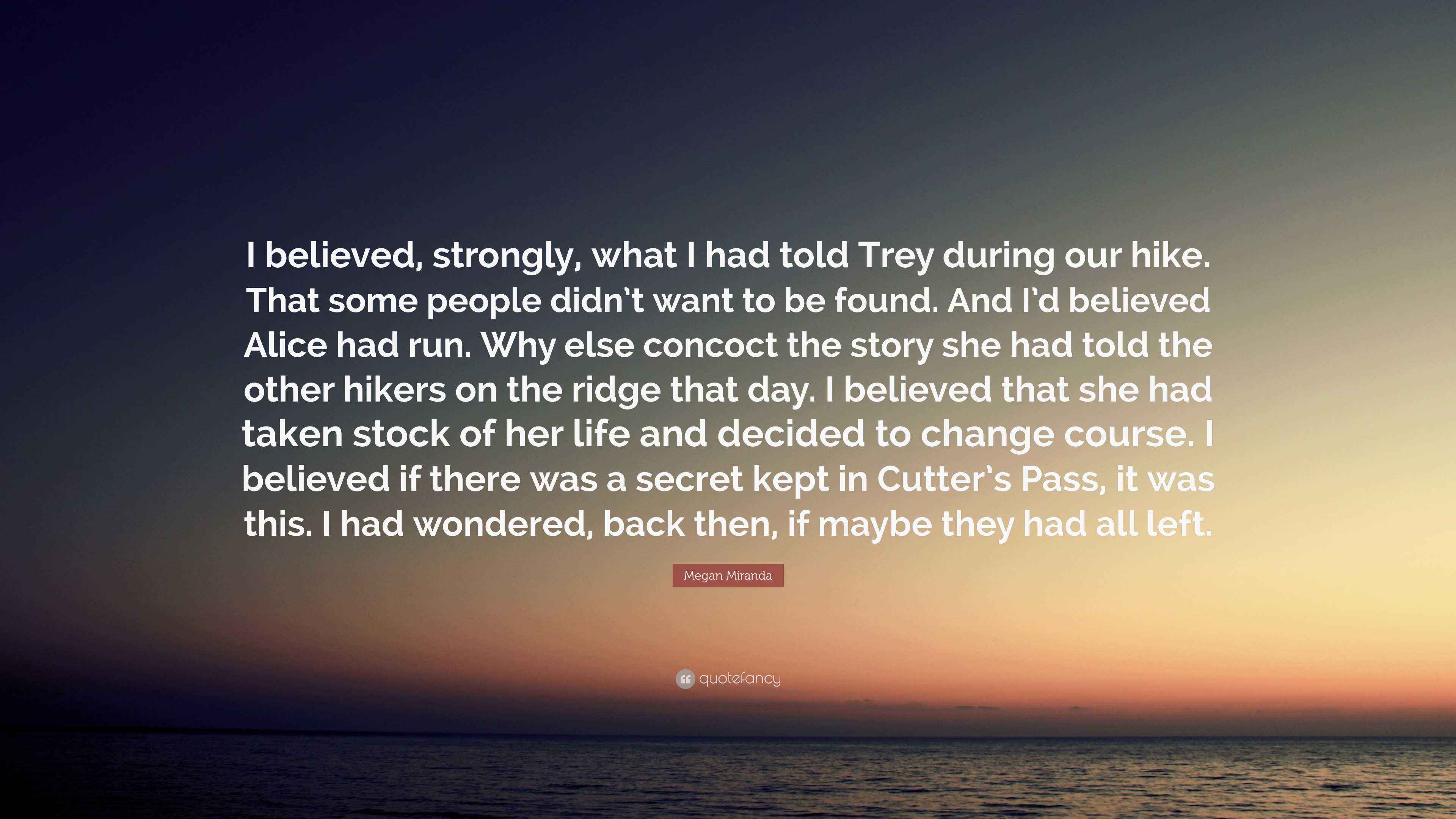 Megan Miranda Quote: “I believed, strongly, what I had told Trey during ...