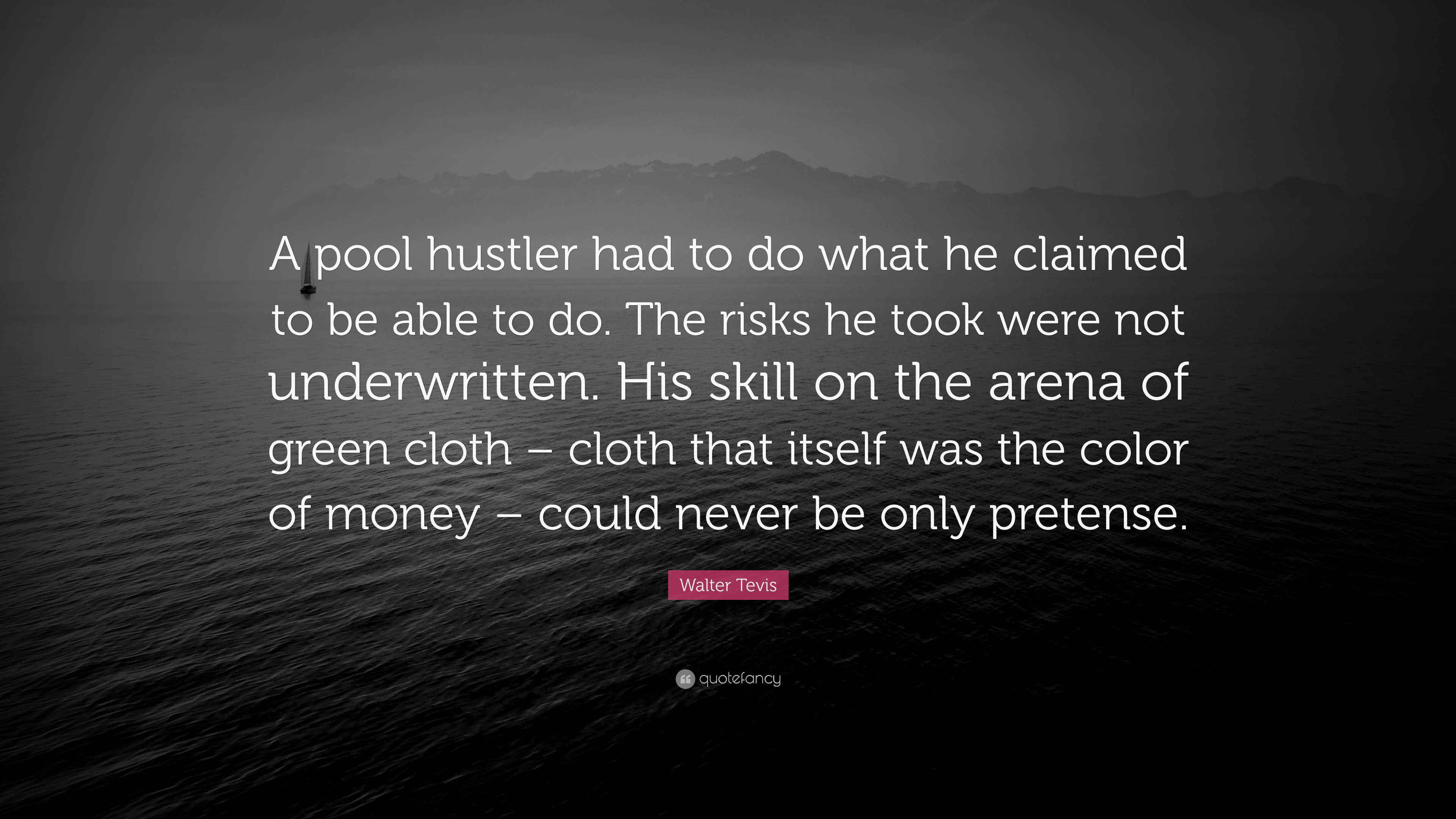 Walter Tevis Quote: “A pool hustler had to do what he claimed to be ...