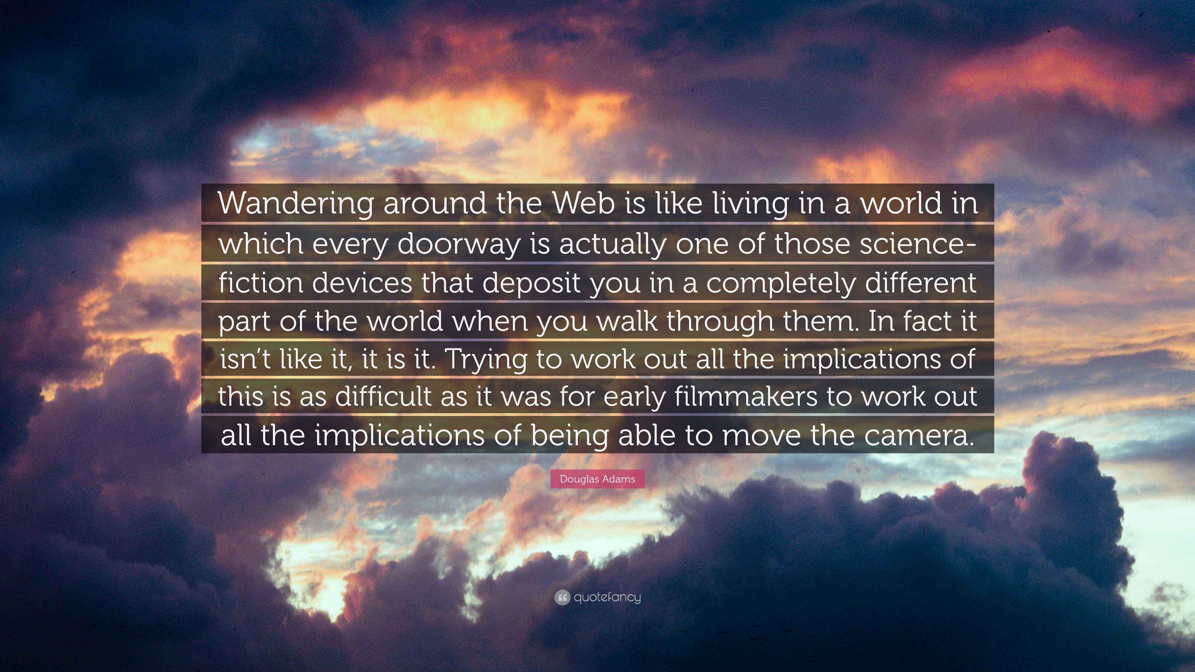 Douglas Adams Quote: “Wandering around the Web is like living in a ...
