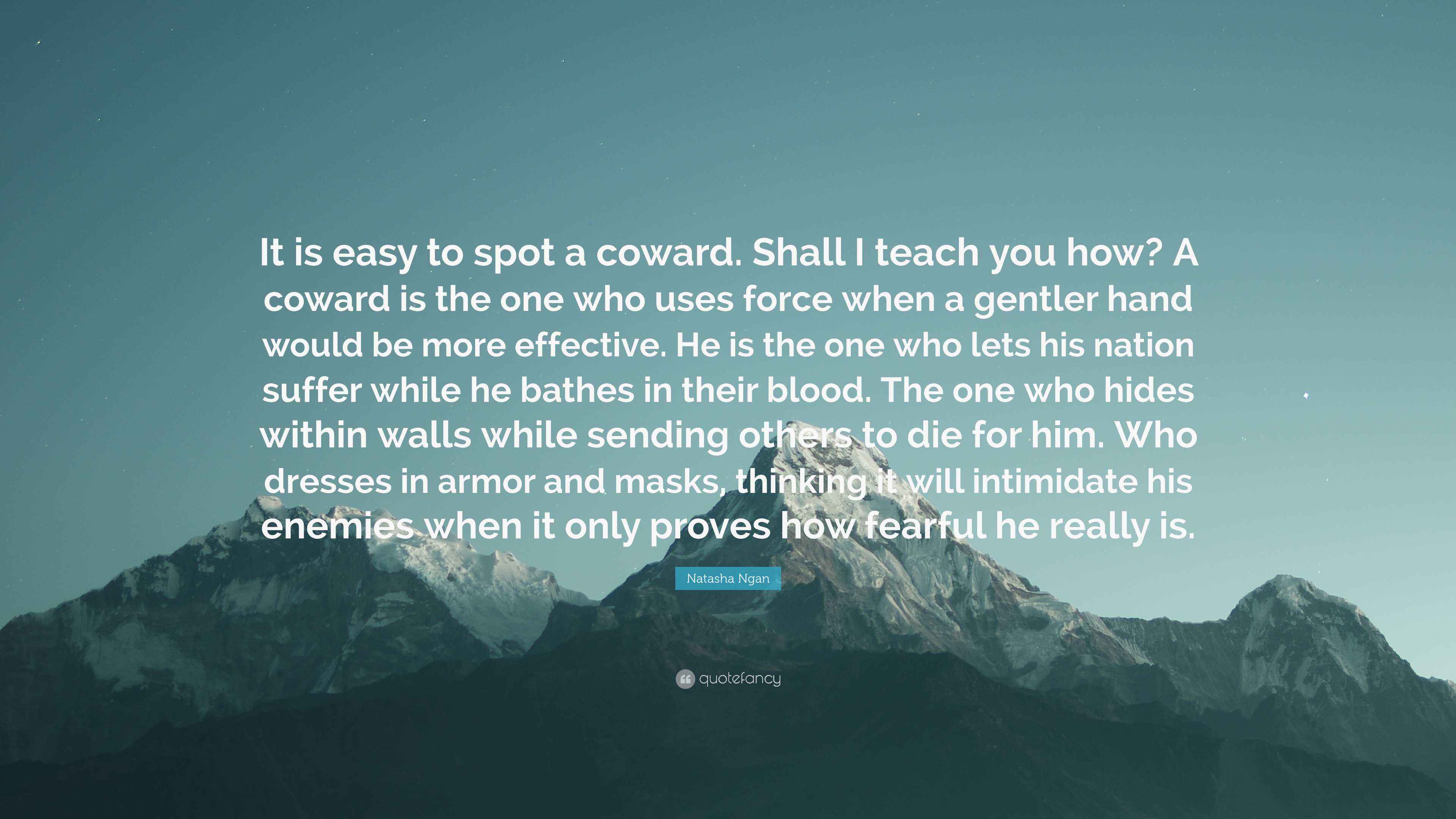 Natasha Ngan Quote: “It is easy to spot a coward. Shall I teach you how ...