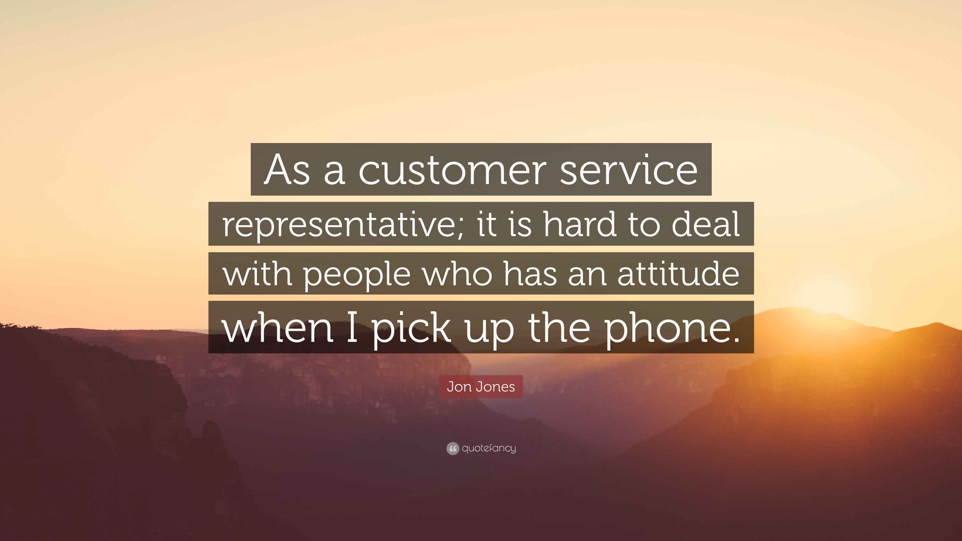 Jon Jones Quote: “As a customer service representative; it is hard to ...