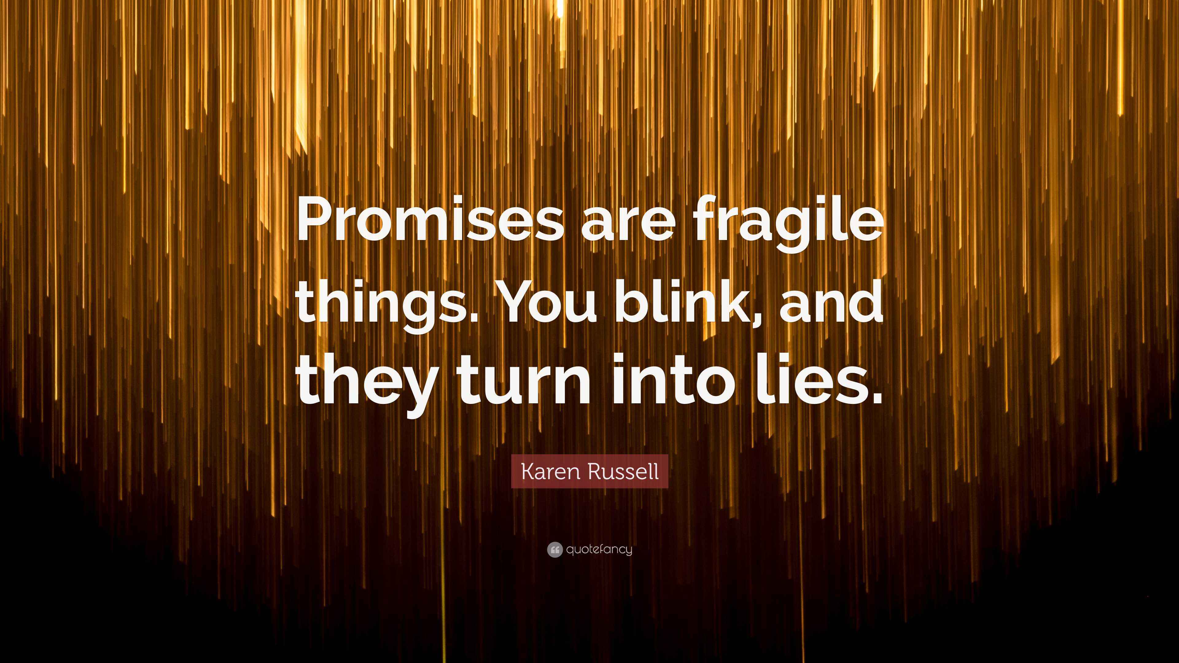 Karen Russell Quote: “Promises are fragile things. You blink, and they ...