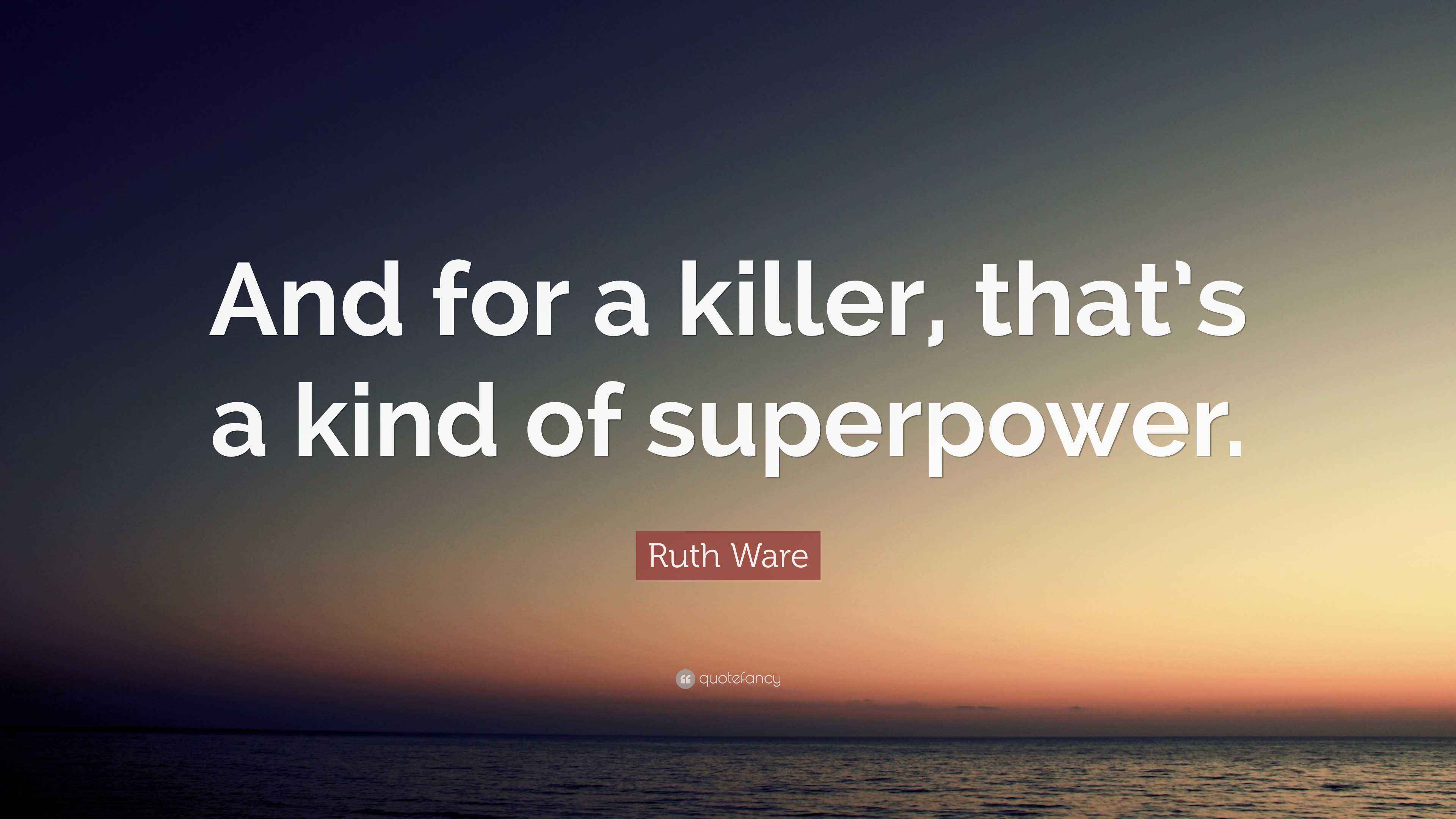 Ruth Ware Quote: “And for a killer, that’s a kind of superpower.”