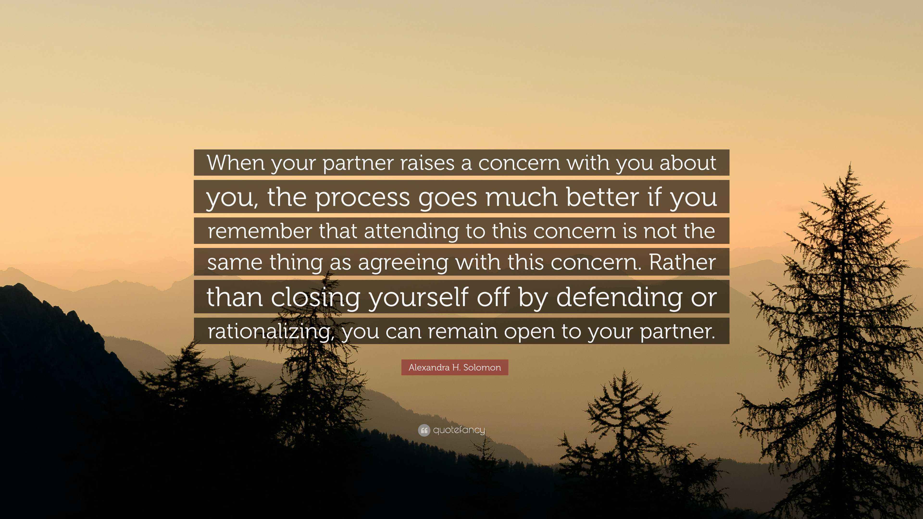 Alexandra H. Solomon Quote: “When your partner raises a concern with ...