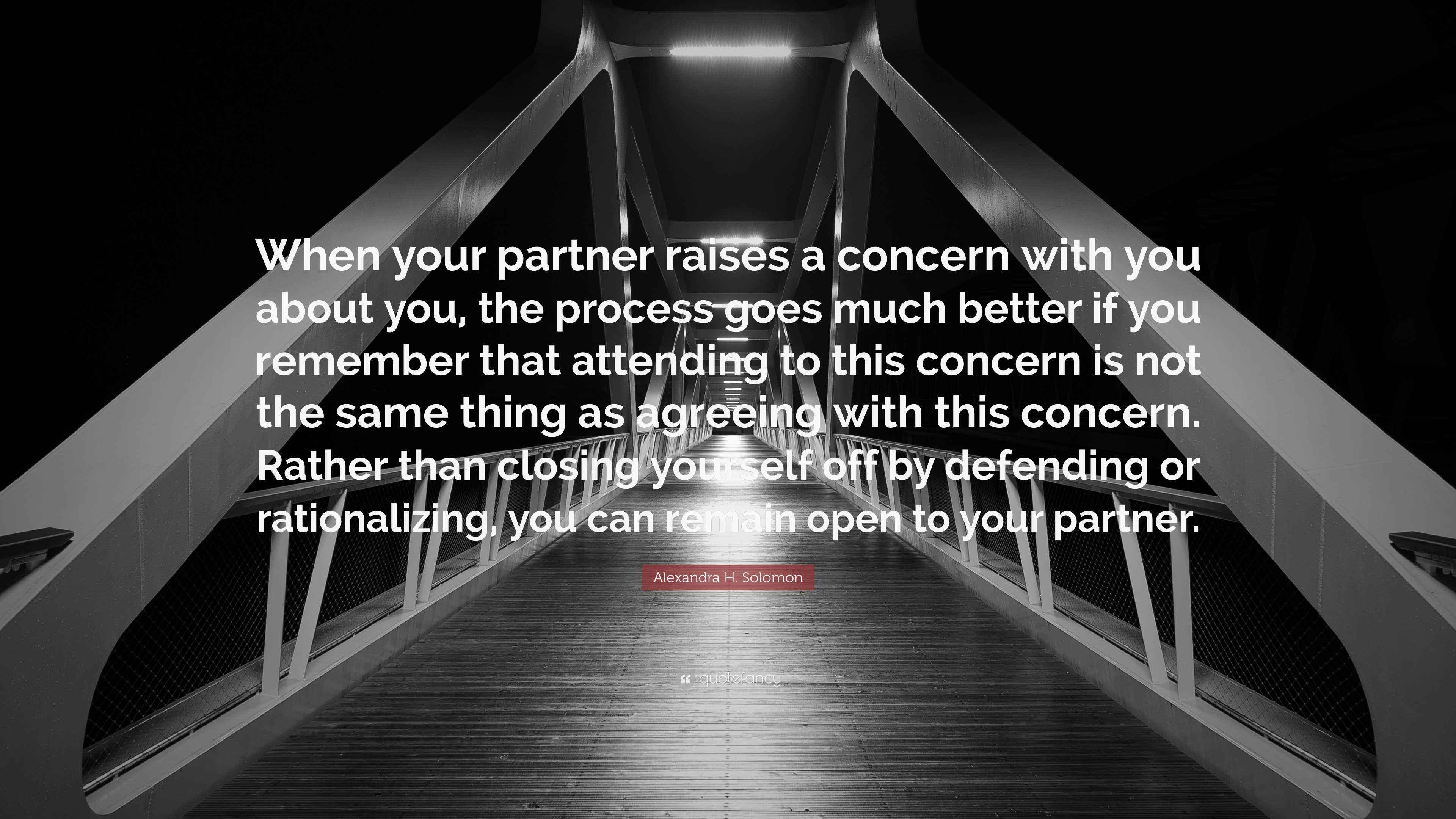 Alexandra H. Solomon Quote: “When your partner raises a concern with ...
