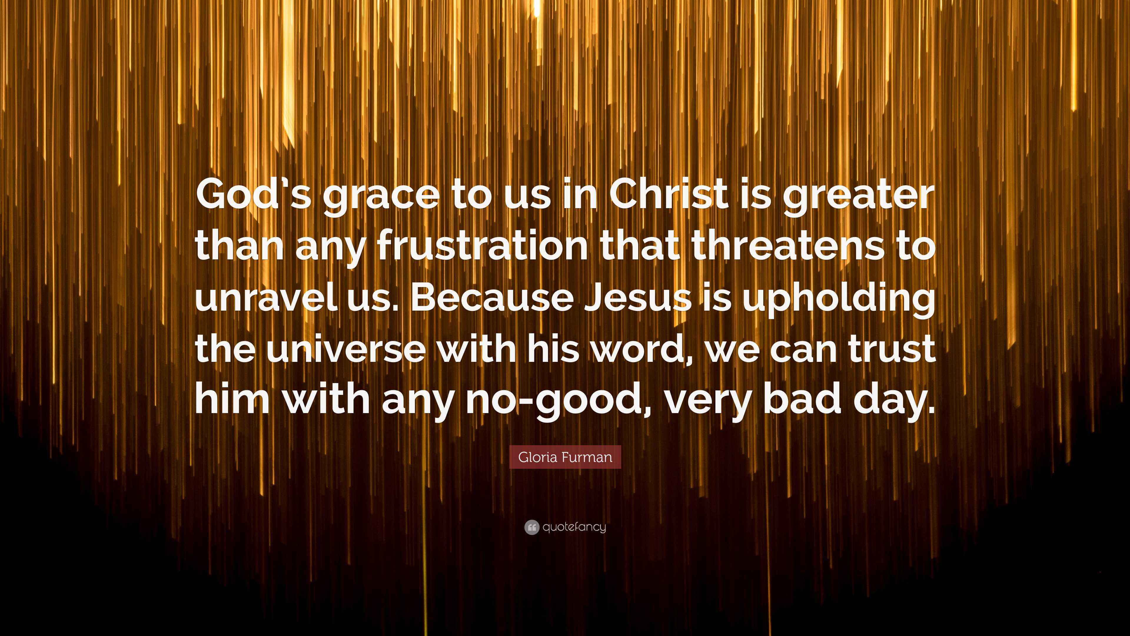 Gloria Furman Quote: “God’s grace to us in Christ is greater than any ...